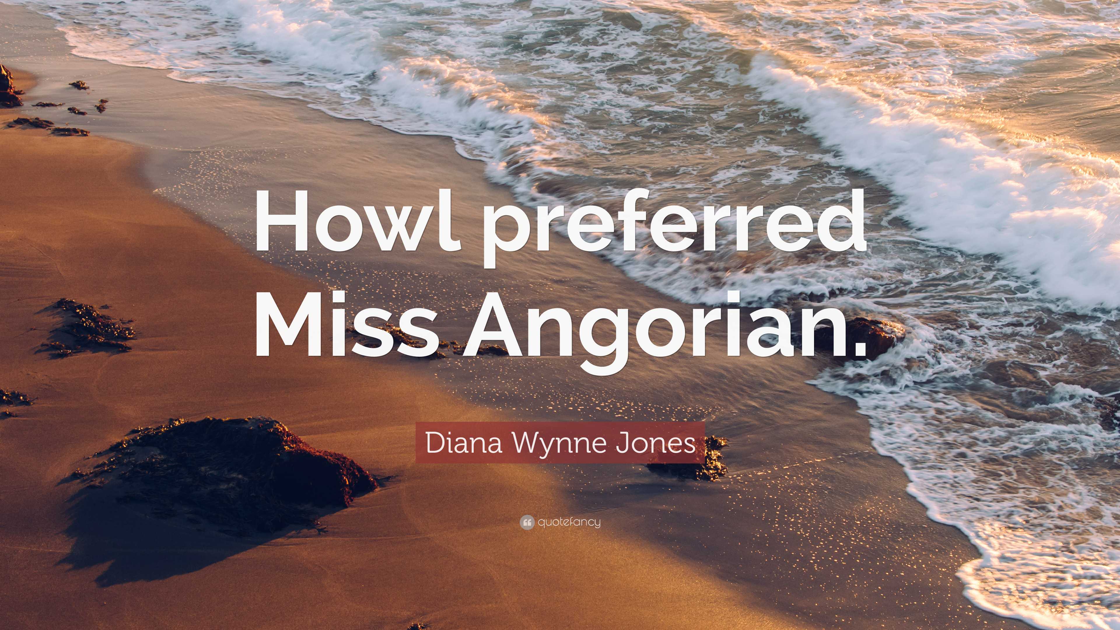Diana Wynne Jones Quote: “Howl preferred Miss Angorian.”
