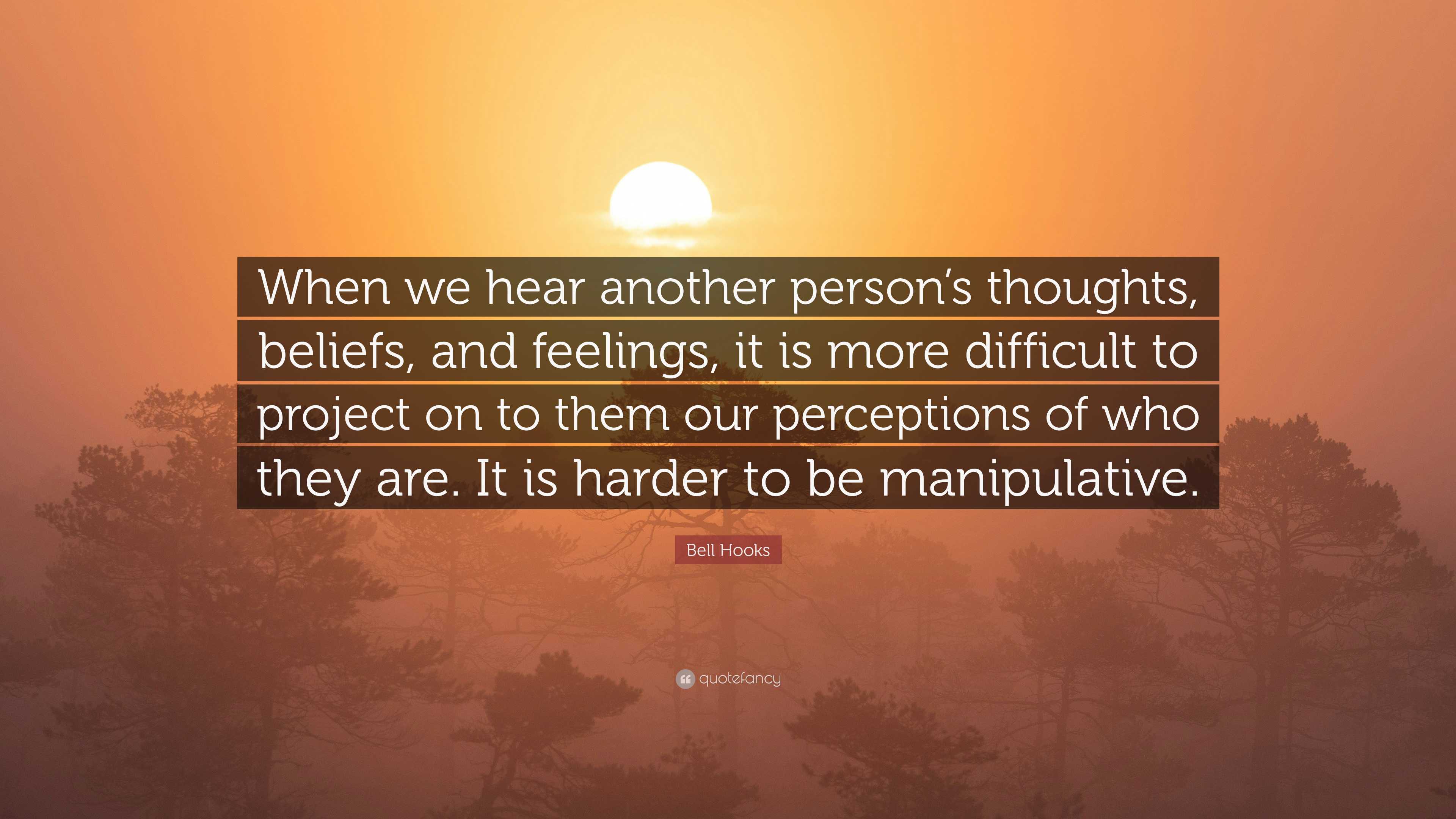 Bell Hooks Quote: “When we hear another person’s thoughts, beliefs, and ...