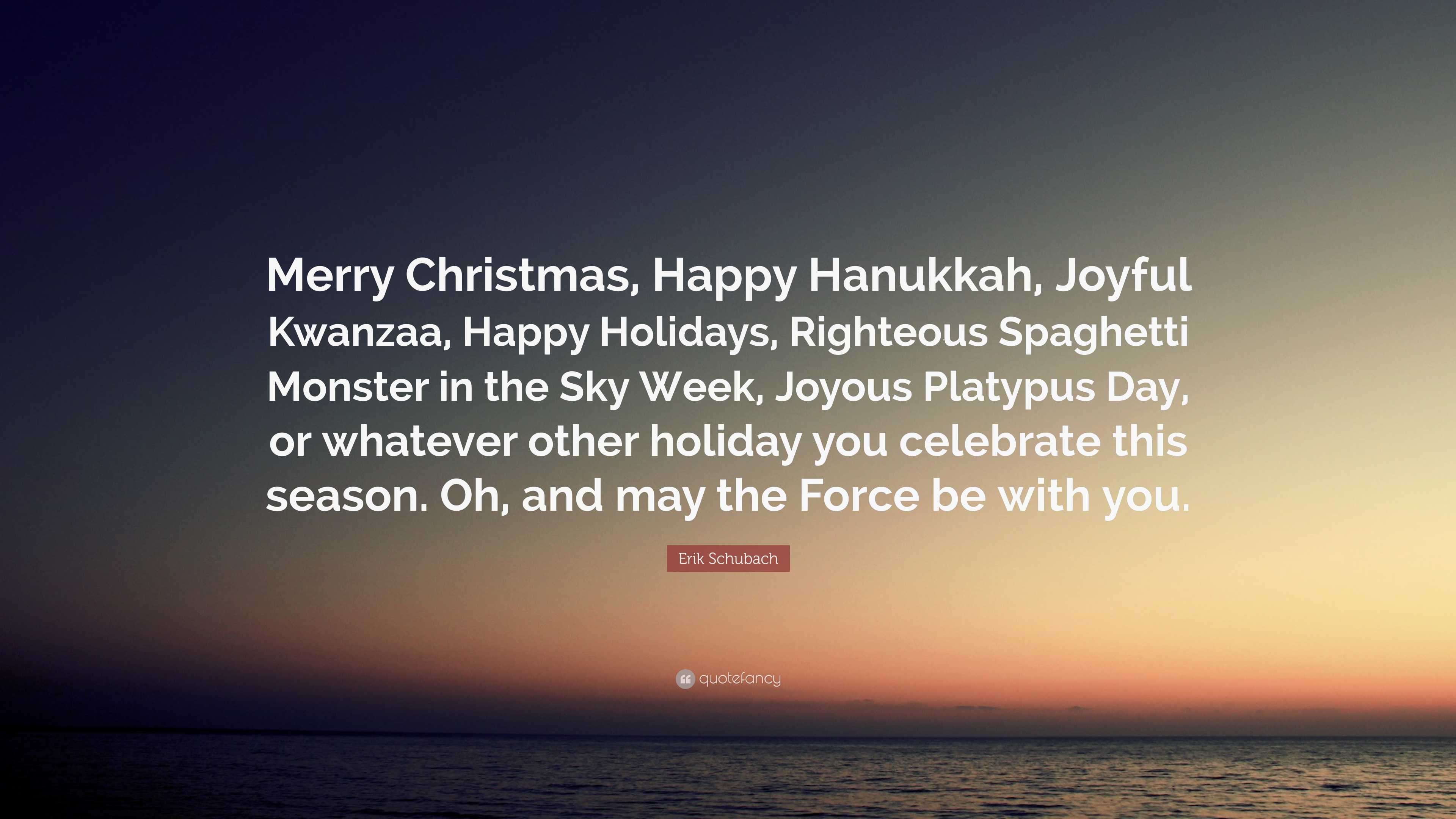 Erik Schubach Quote: “Merry Christmas, Happy Hanukkah, Joyful Kwanzaa ...