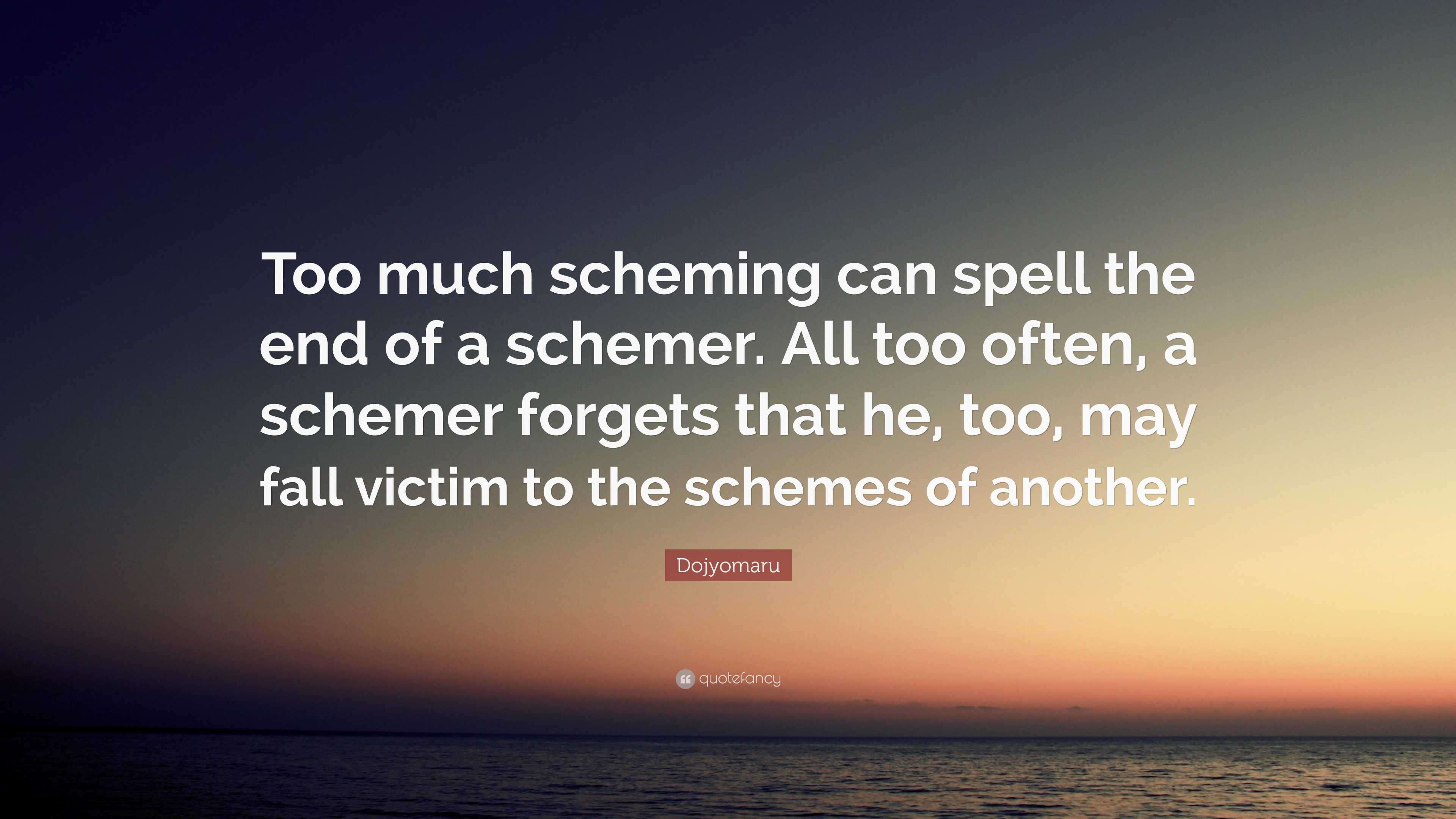 Dojyomaru Quote: “Too much scheming can spell the end of a schemer. All ...