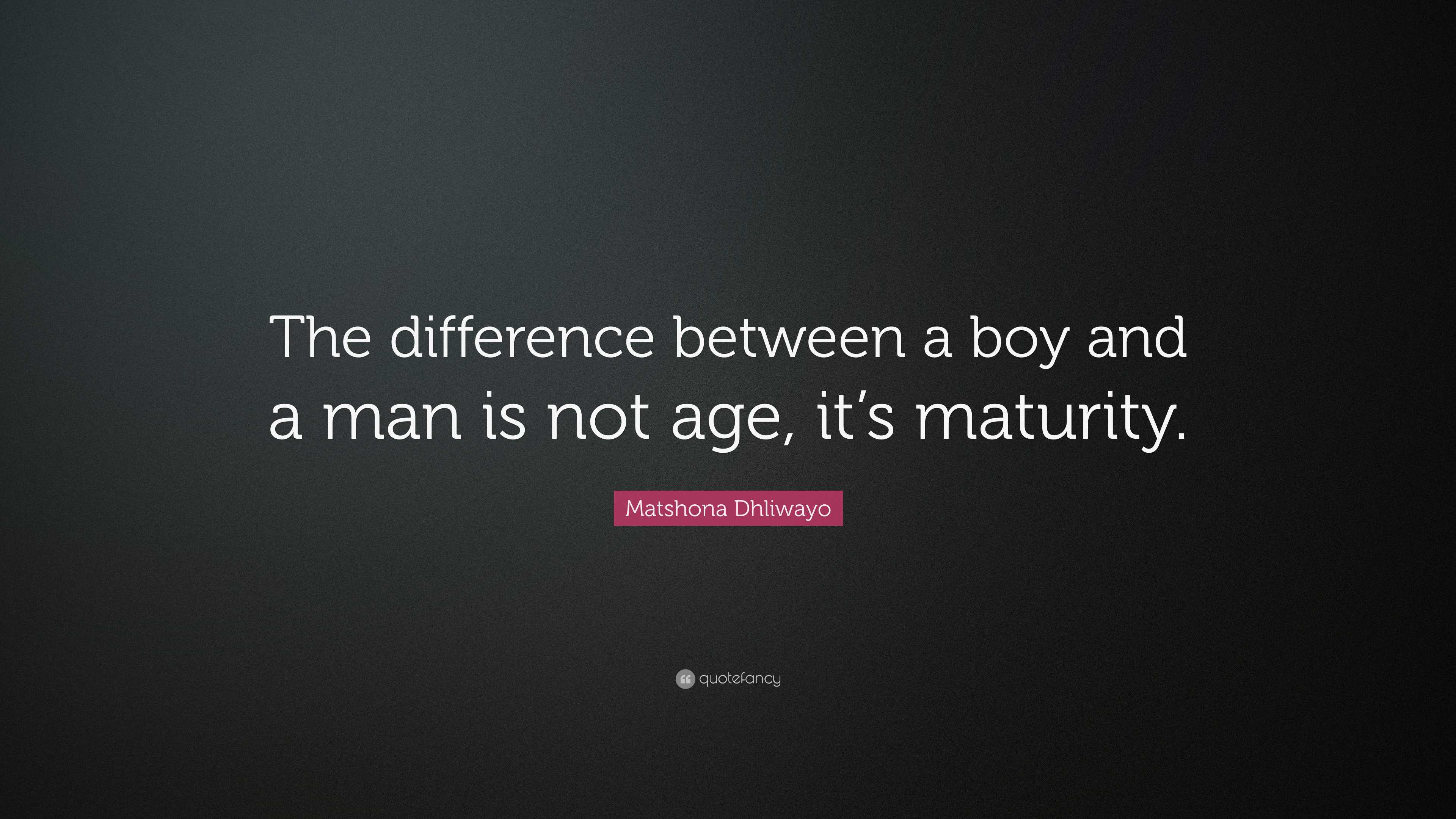 Matshona Dhliwayo Quote: “The difference between a boy and a man is not ...