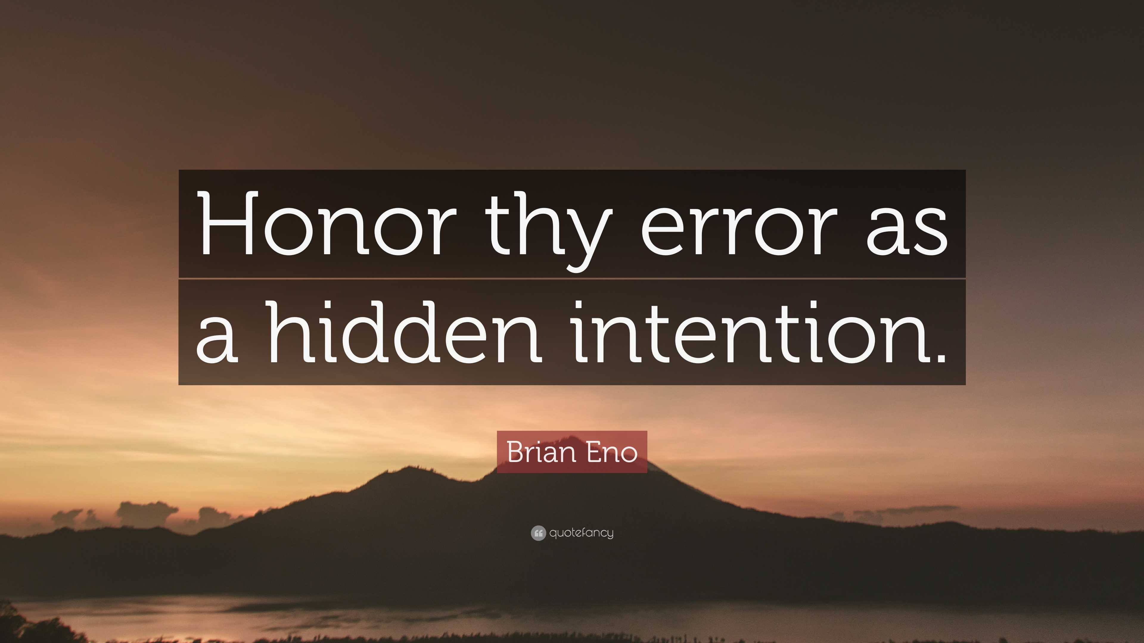 Brian Eno Quote: “Honor thy error as a hidden intention.”