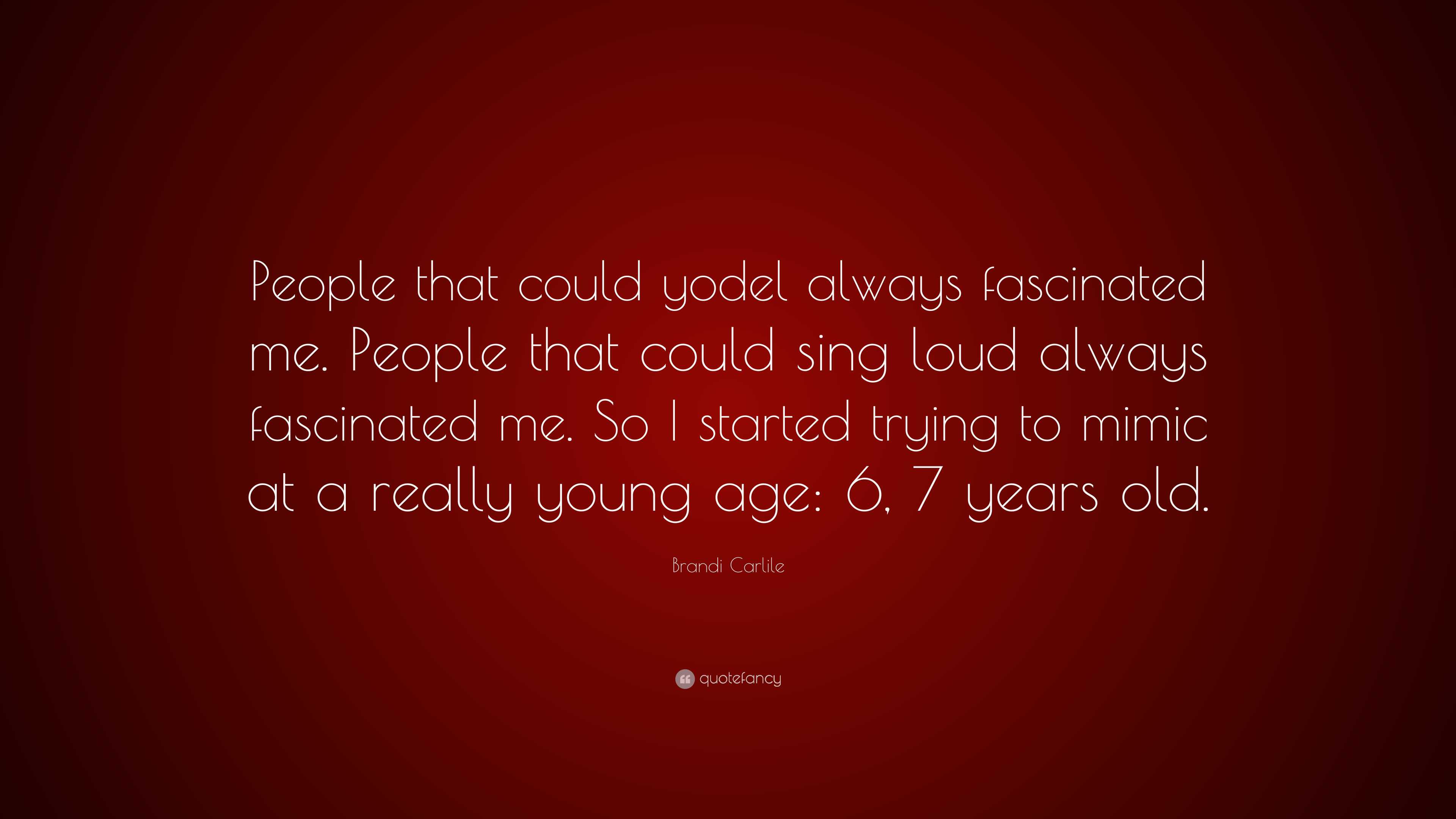 Brandi Carlile Quote: “People that could yodel always fascinated me ...
