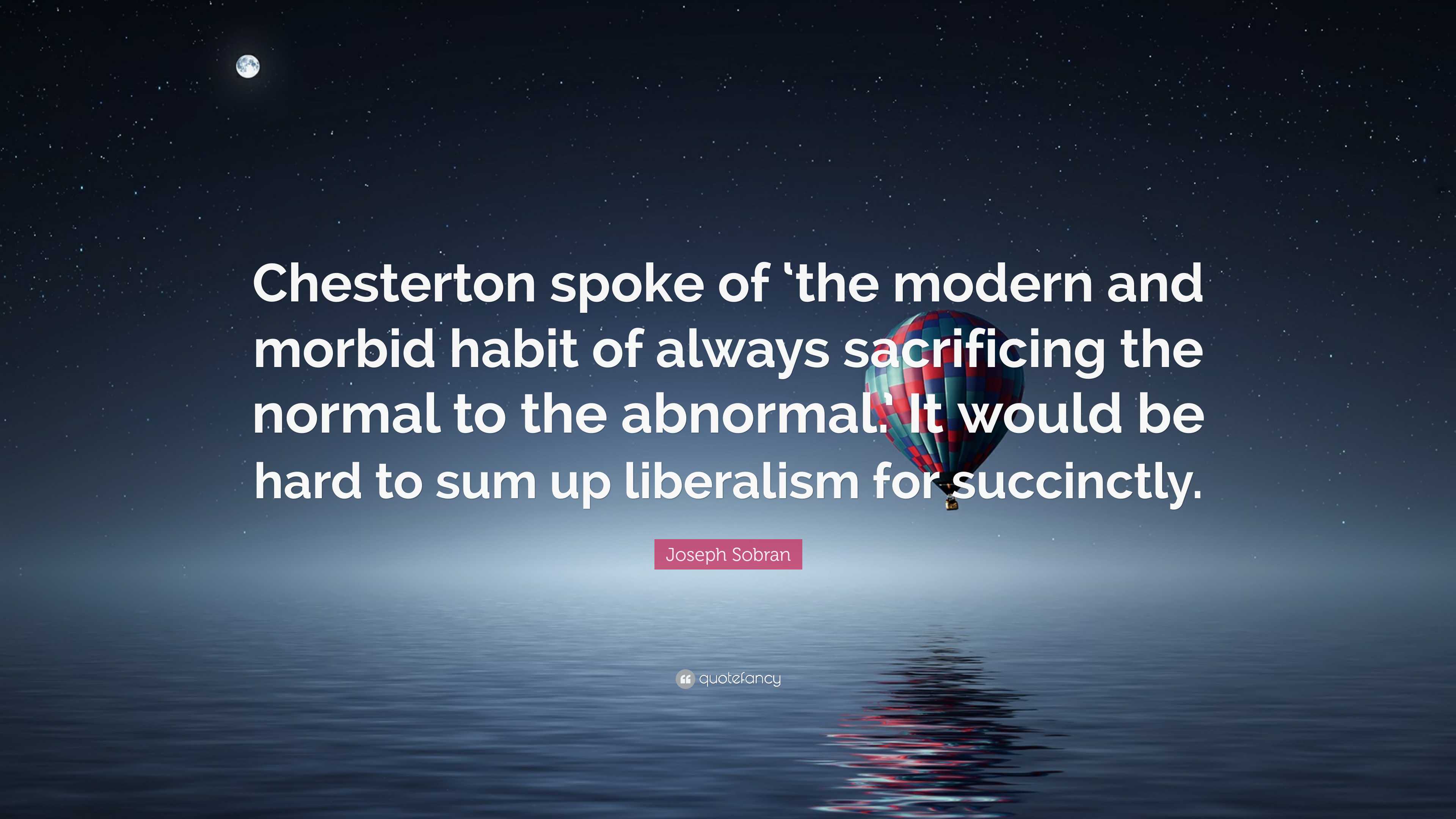 Joseph Sobran Quote: “Chesterton spoke of ‘the modern and morbid habit ...