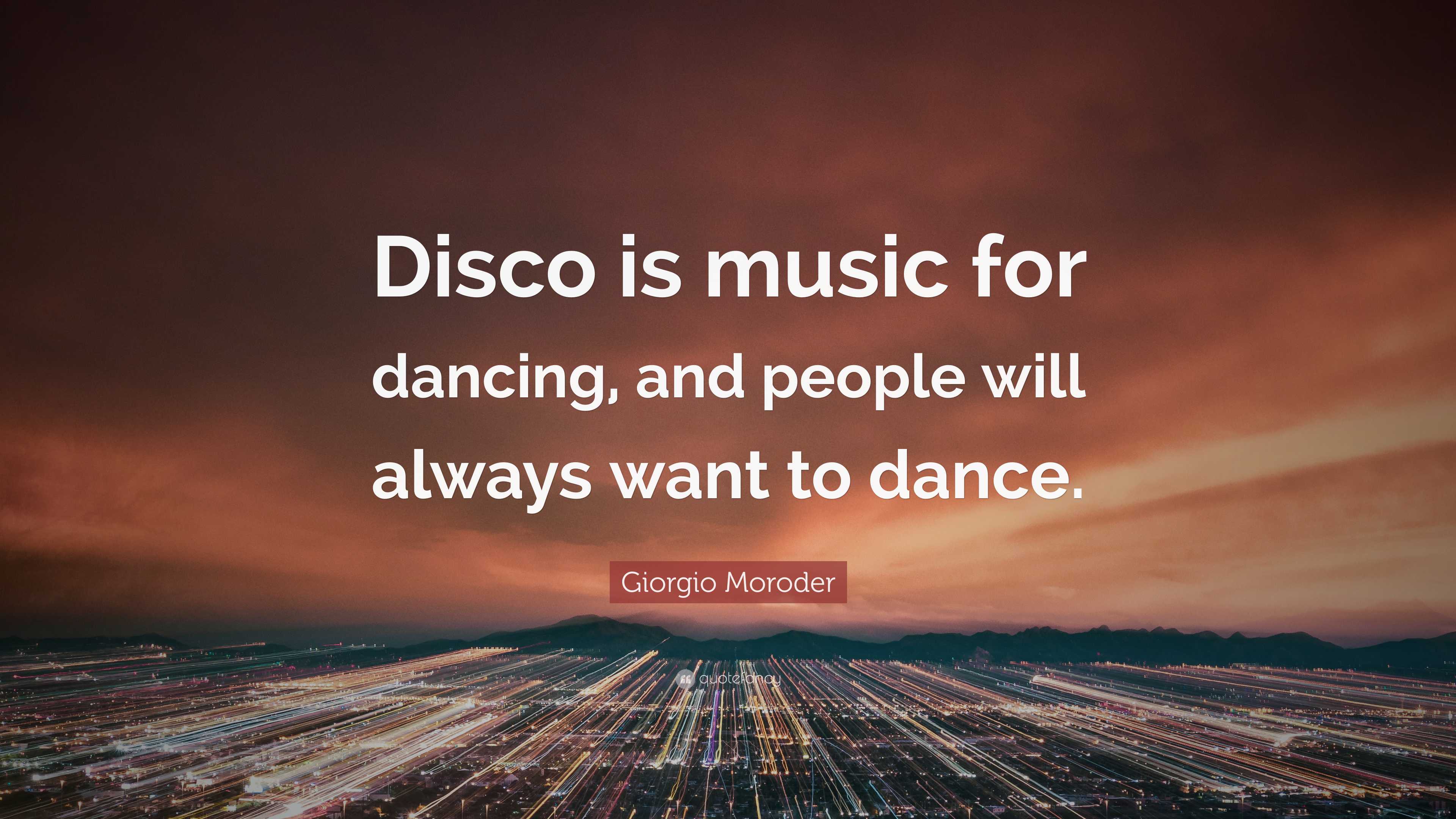 Disco Dance Quotes Giorgio Moroder Quote: “Disco Is Music For