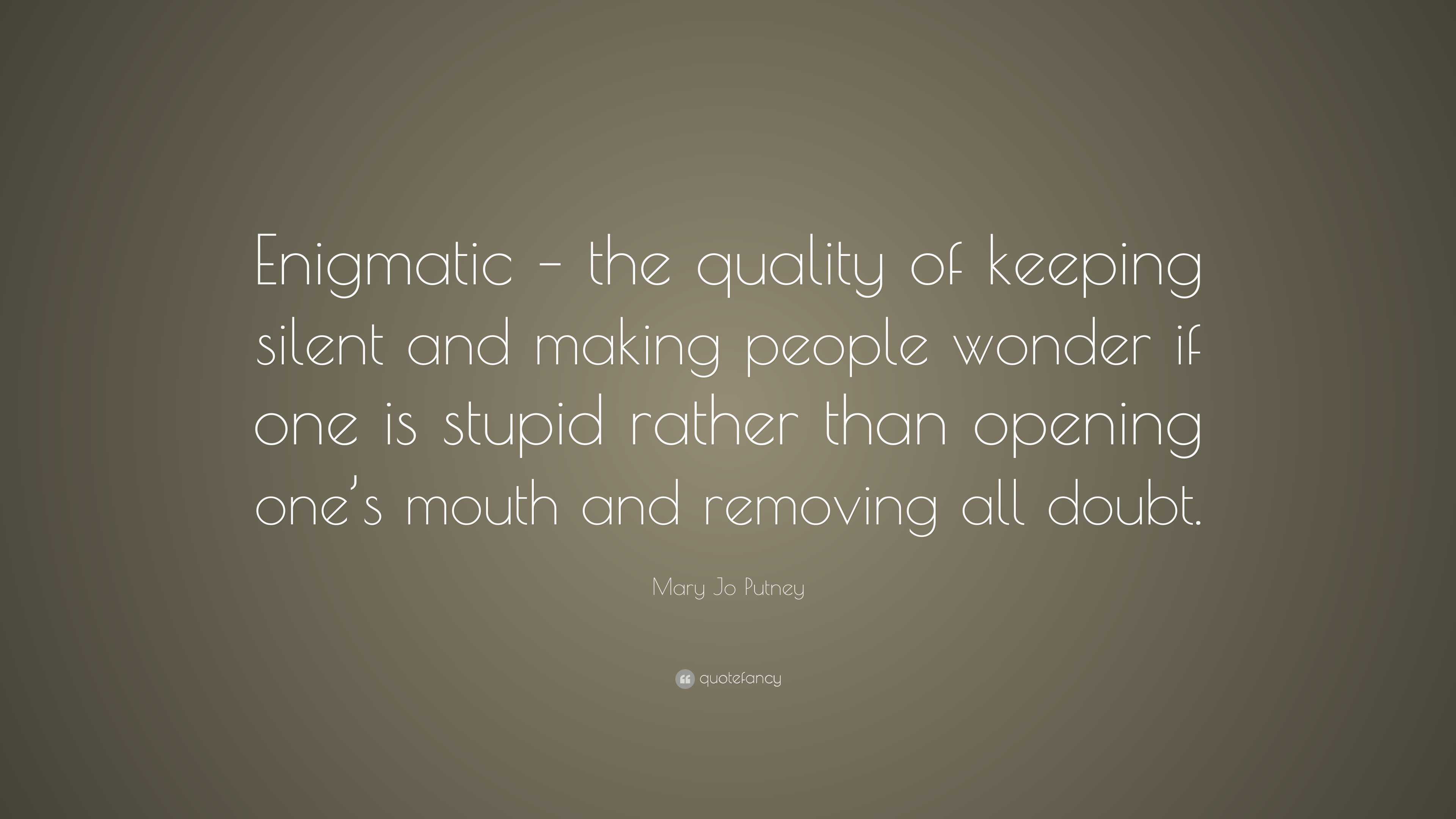 Mary Jo Putney Quote: “Enigmatic – the quality of keeping silent and ...