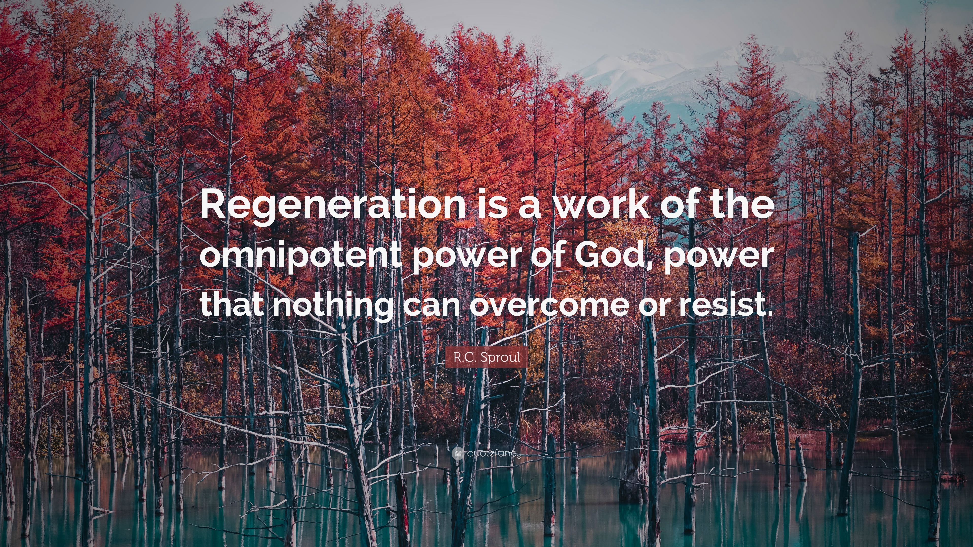 R.C. Sproul Quote: “Regeneration is a work of the omnipotent power of ...
