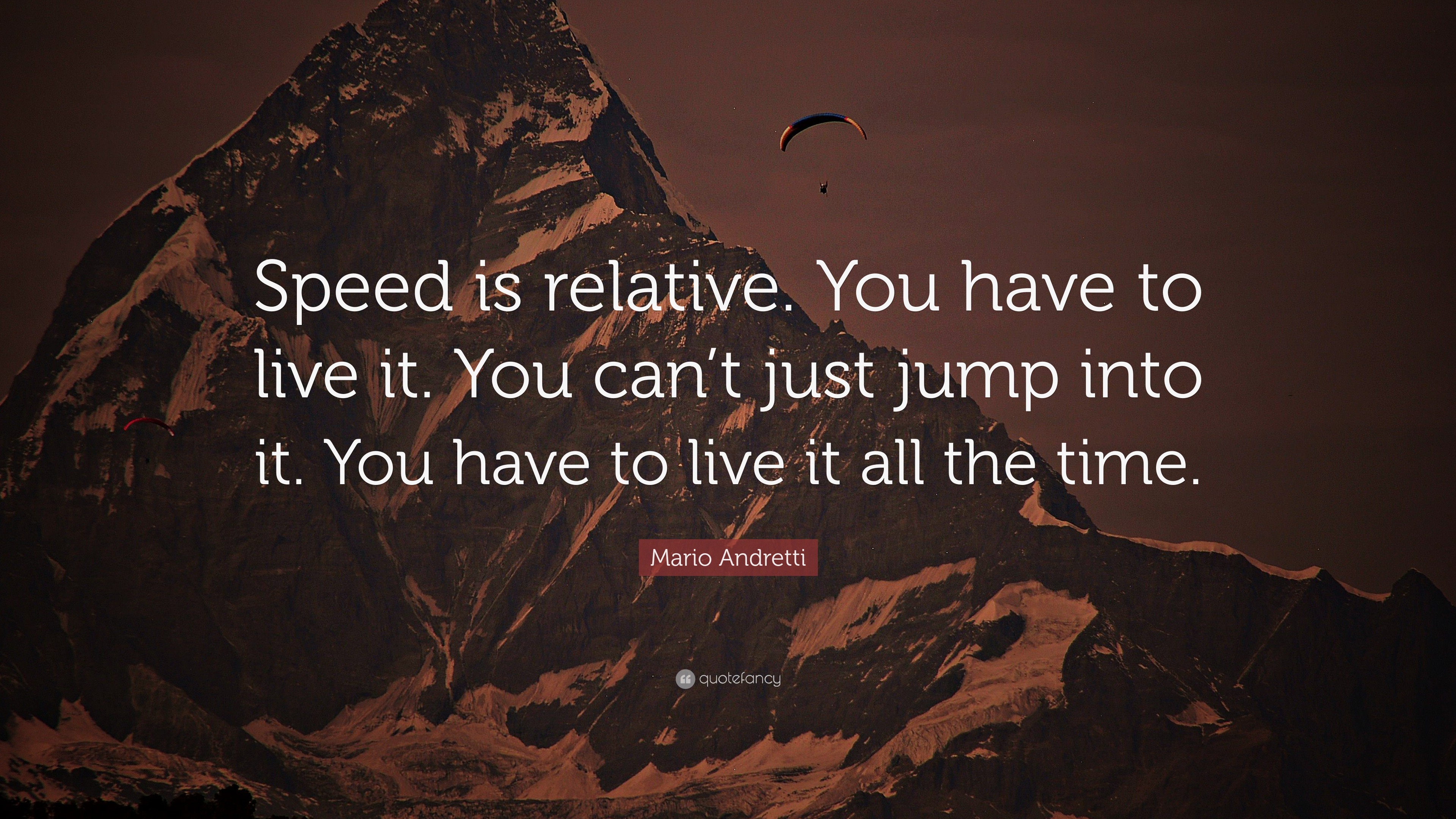 Mario Andretti Quote: “Speed is relative. You have to live it. You can ...