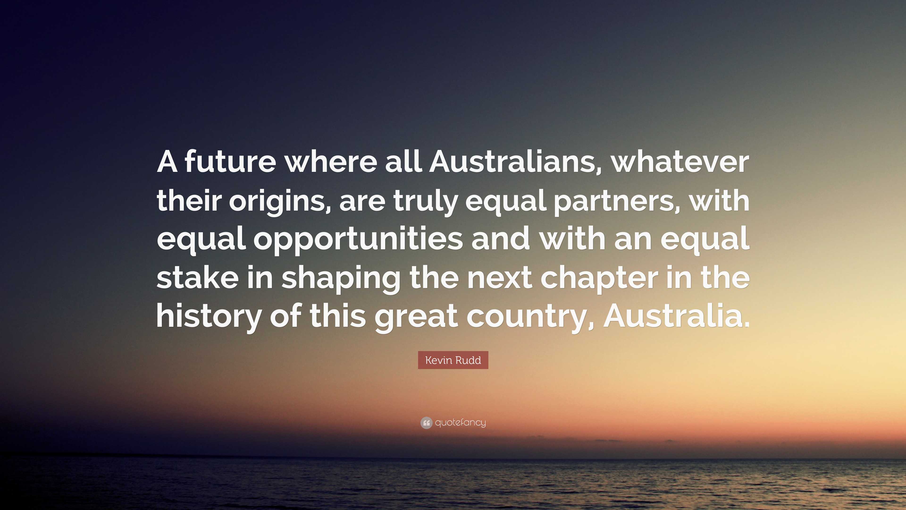 Kevin Rudd Quote: “A future where all Australians, whatever their ...