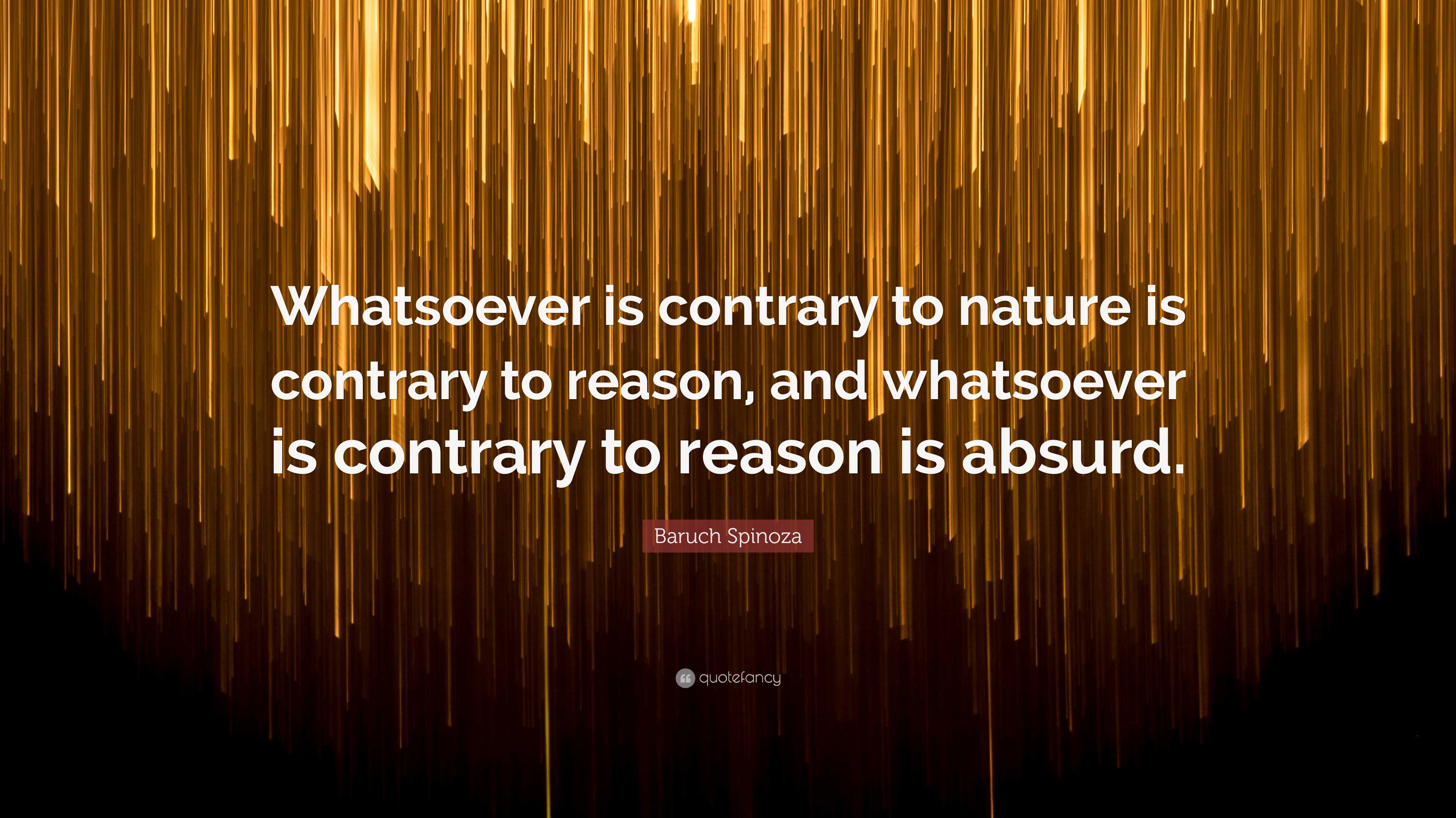 Baruch Spinoza Quote: “Whatsoever is contrary to nature is contrary to ...