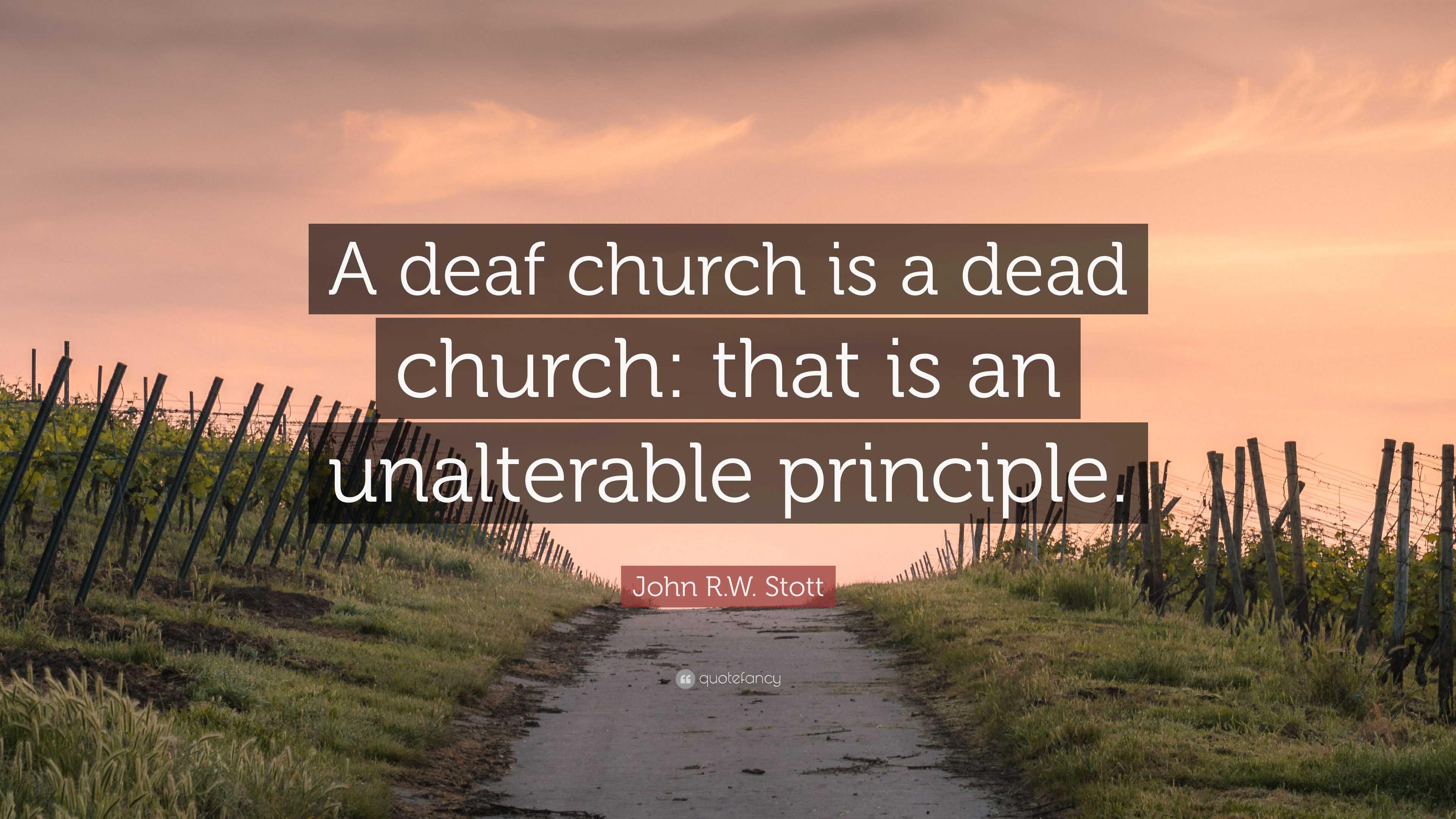 John R.W. Stott Quote: “A deaf church is a dead church: that is an ...