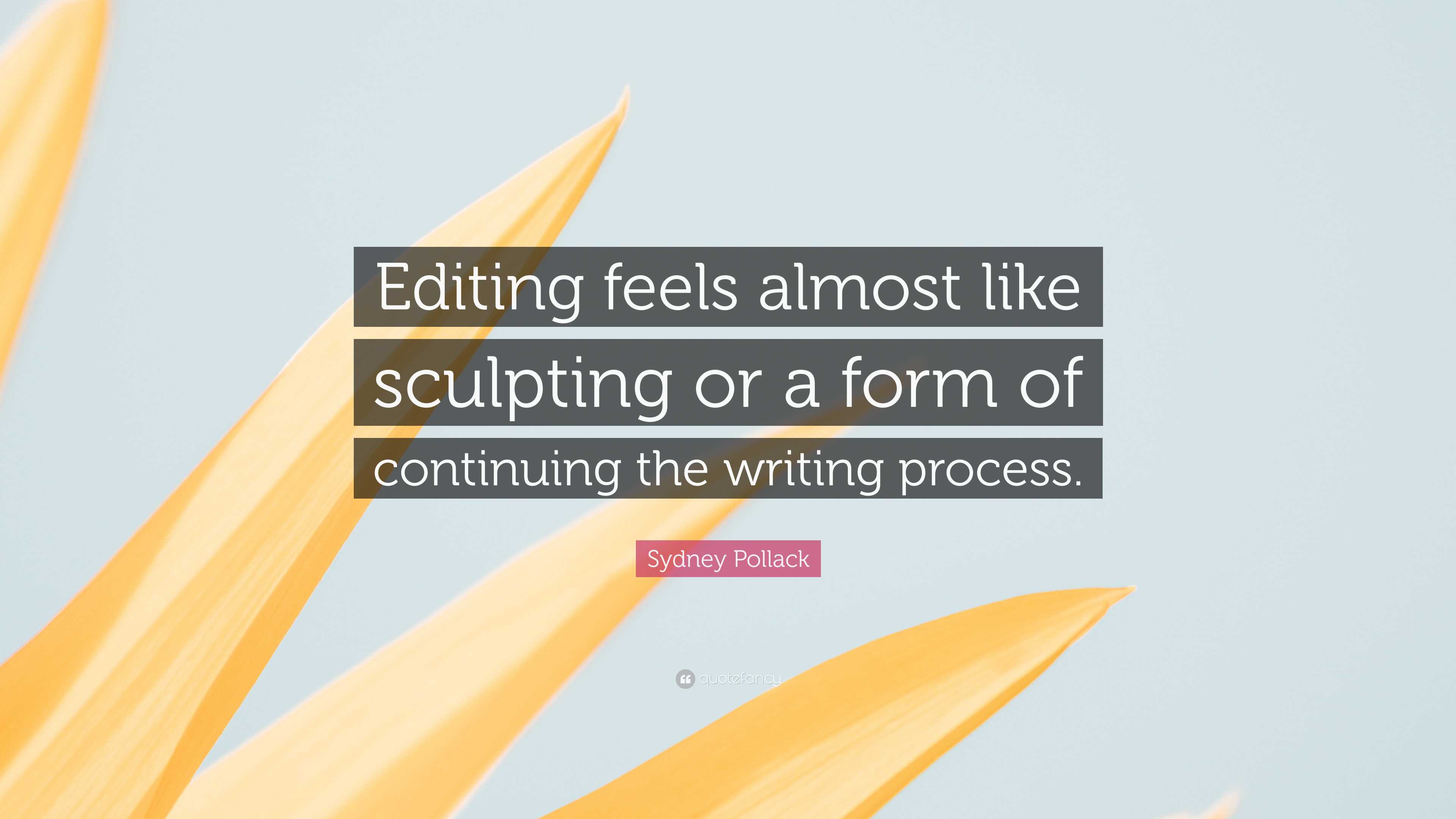 Sydney Pollack Quote: “Editing feels almost like sculpting or a form of ...