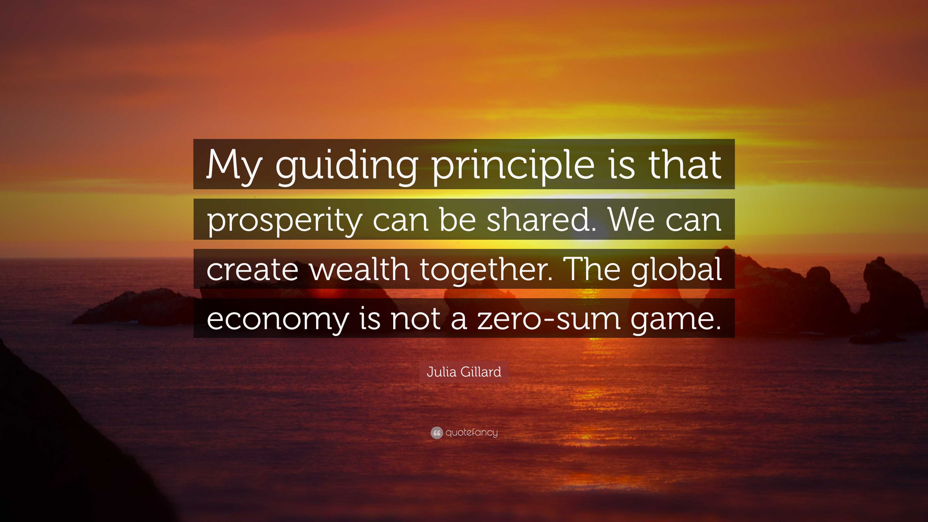 Julia Gillard Quote: “My guiding principle is that prosperity can be ...