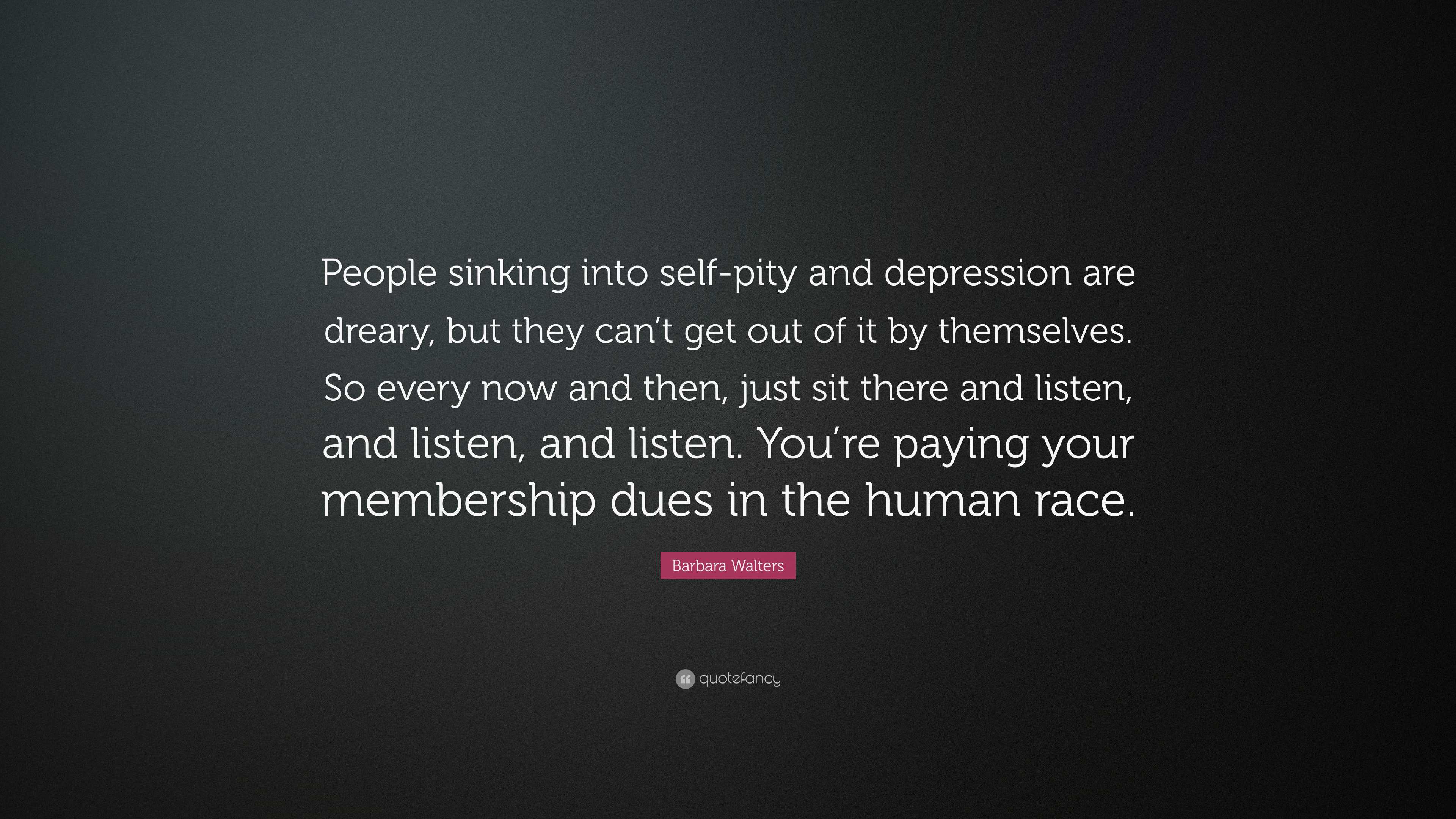 Barbara Walters Quote: “People sinking into self-pity and depression ...