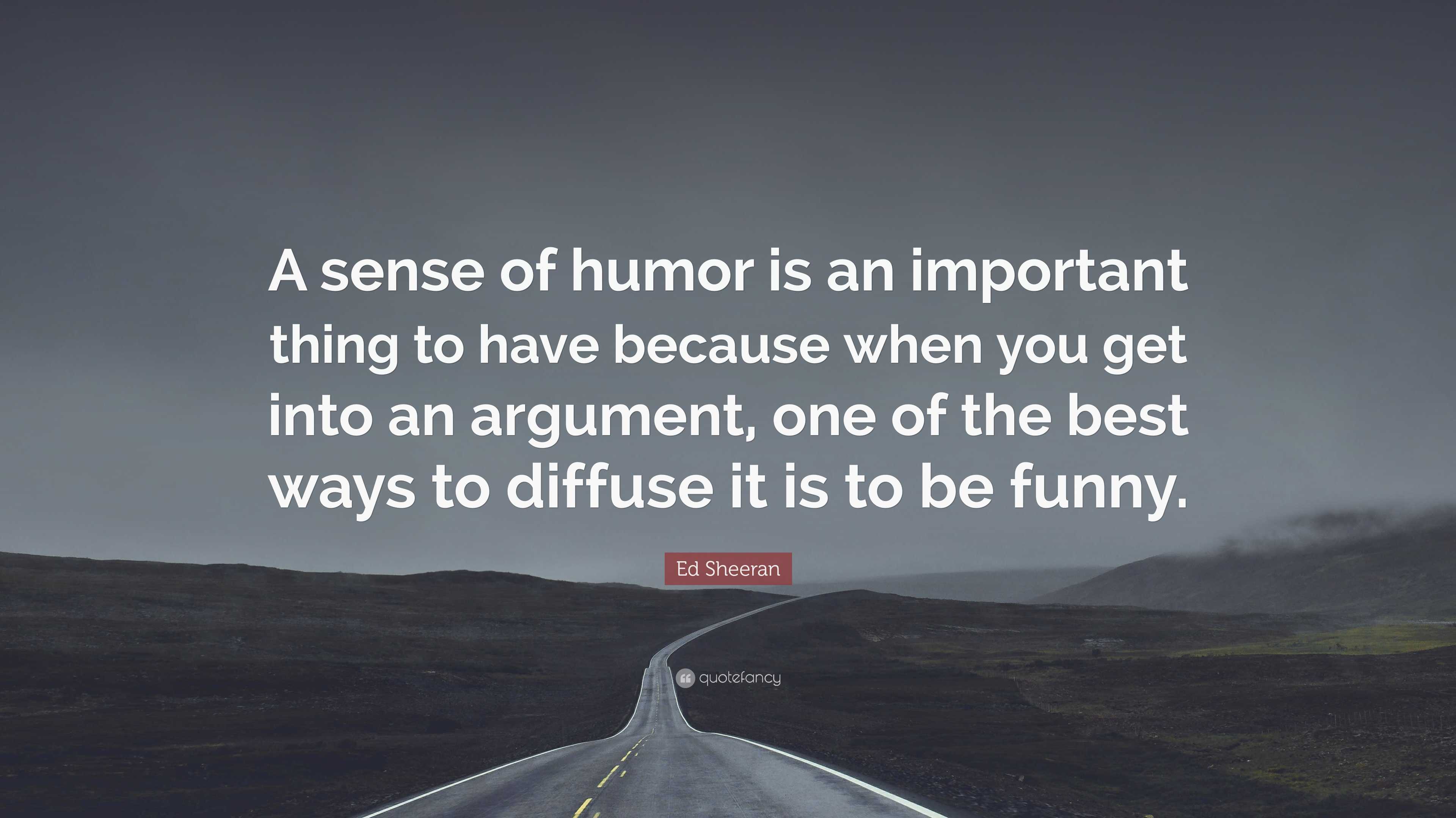 Ed Sheeran Quote: “A sense of humor is an important thing to have ...
