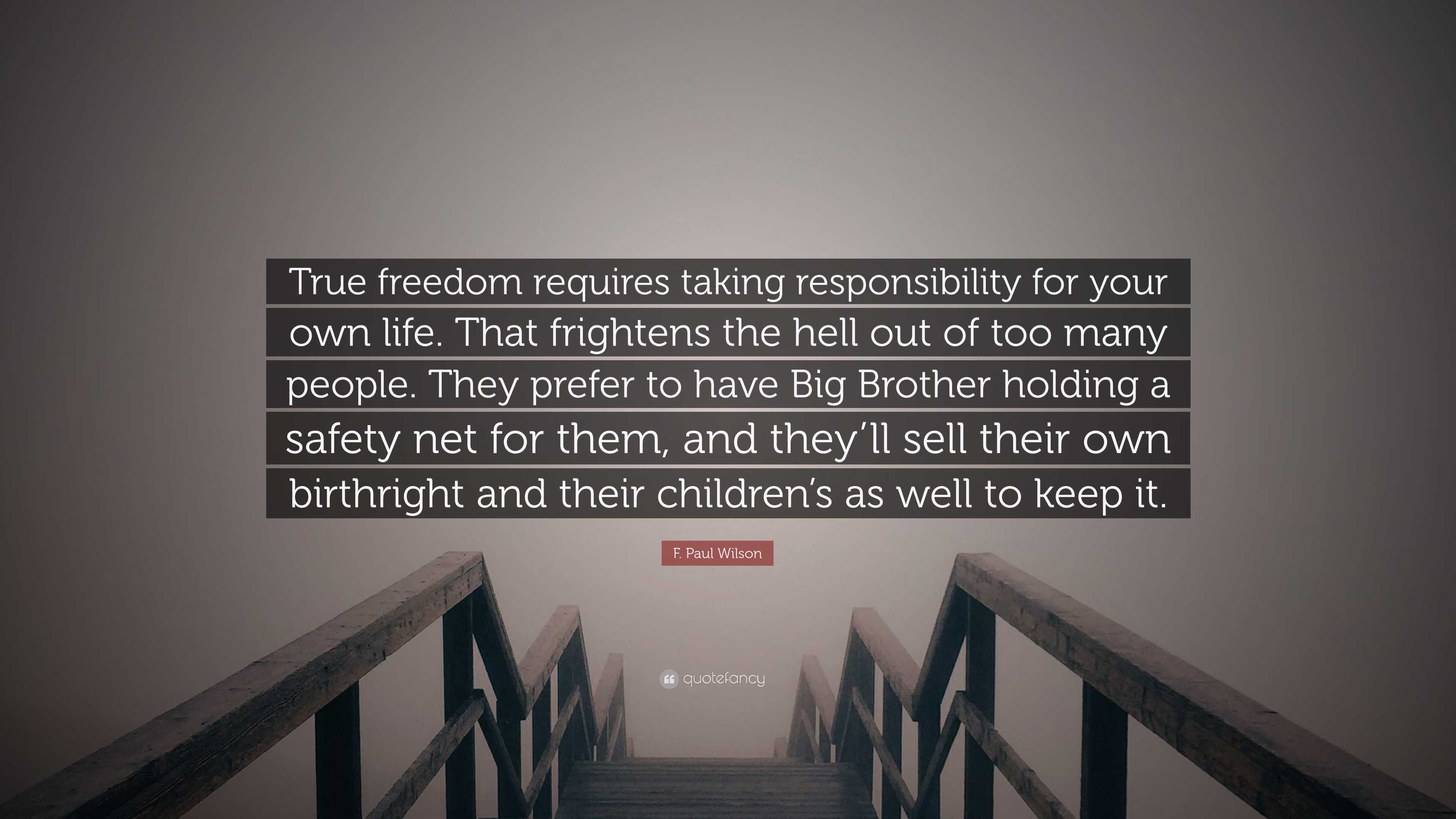 F. Paul Wilson Quote: “True freedom requires taking responsibility for ...