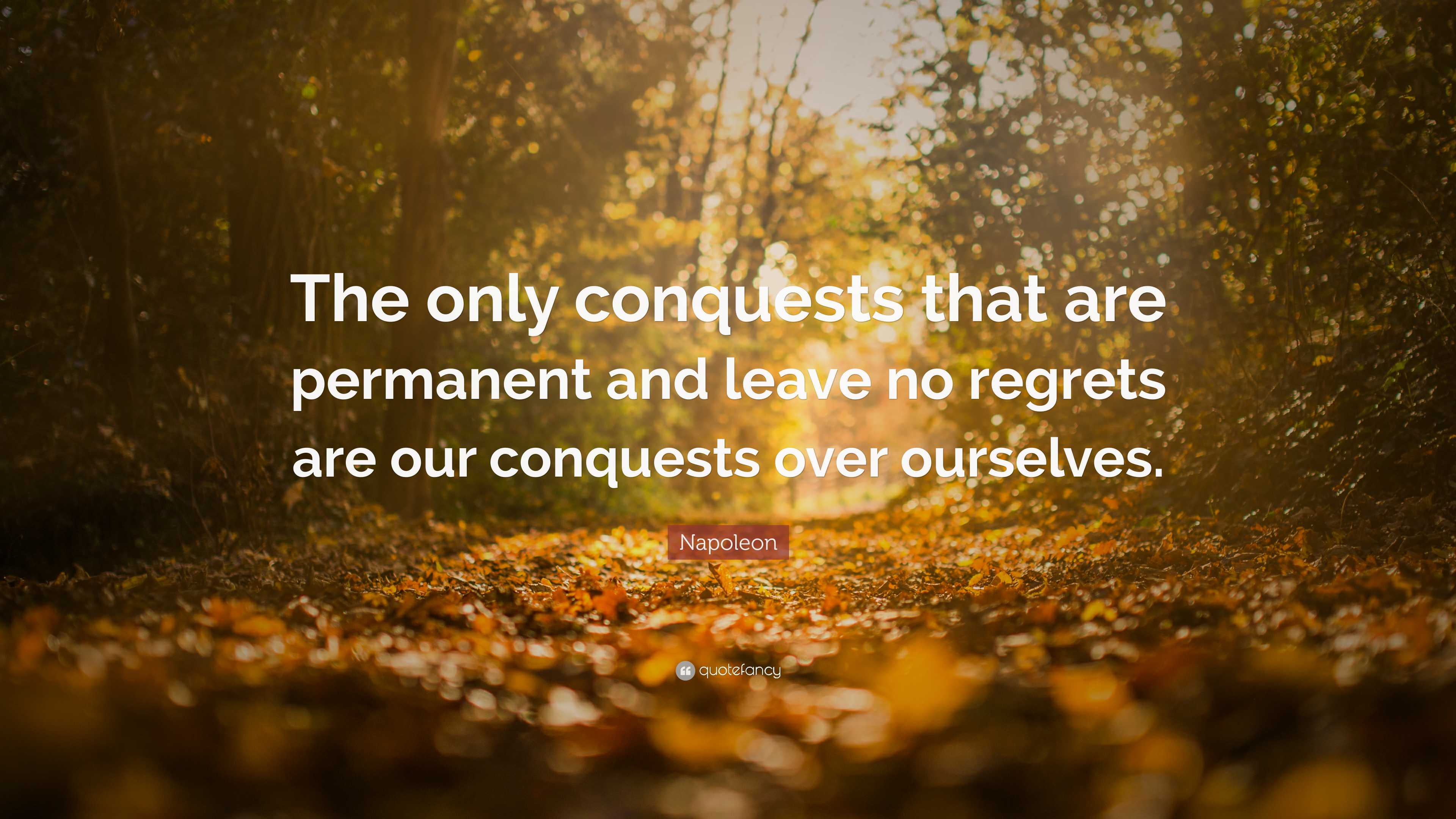 Napoleon Quote: “The only conquests that are permanent and leave no ...