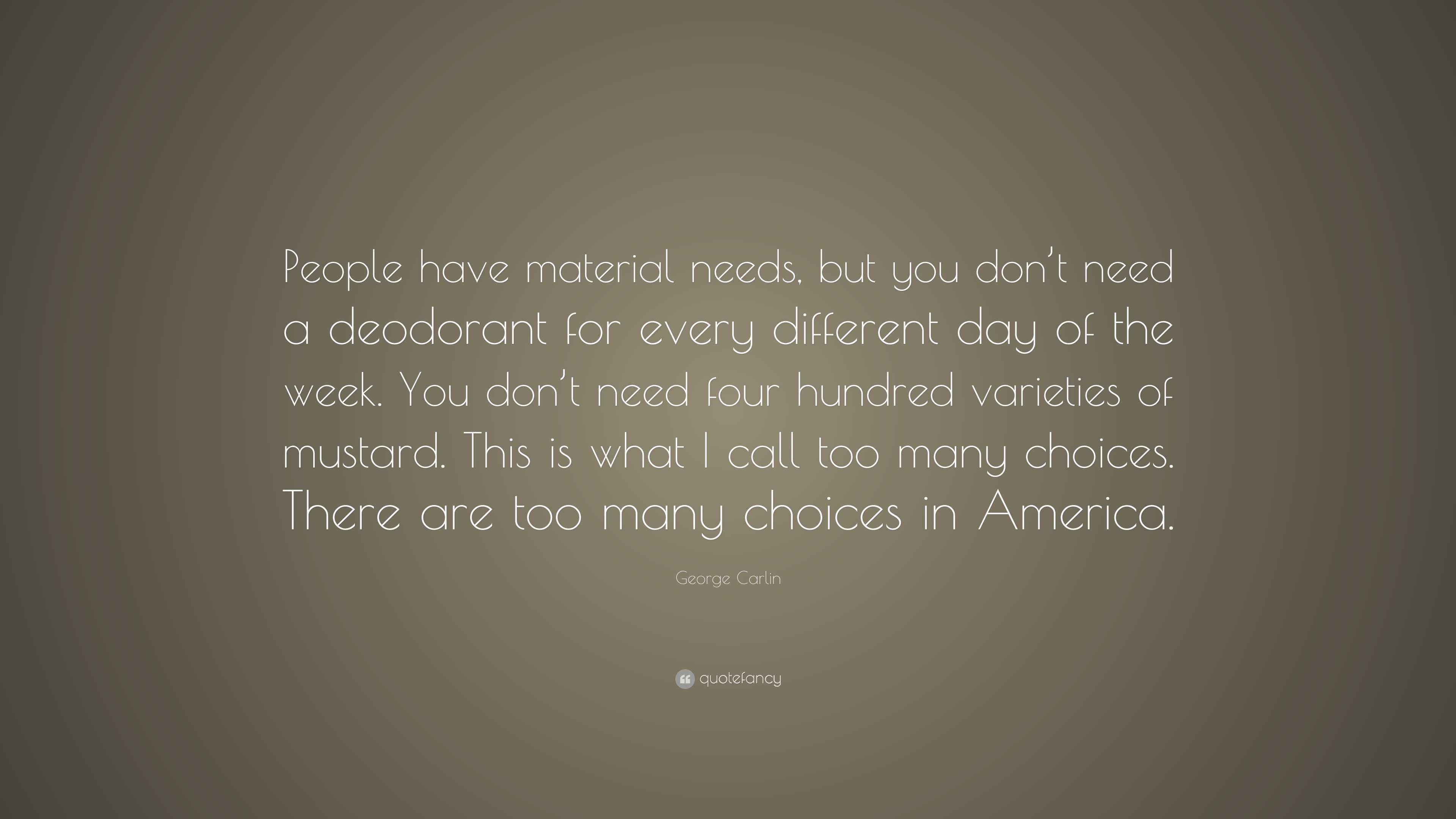George Carlin Quote: “People have material needs, but you don’t need a ...