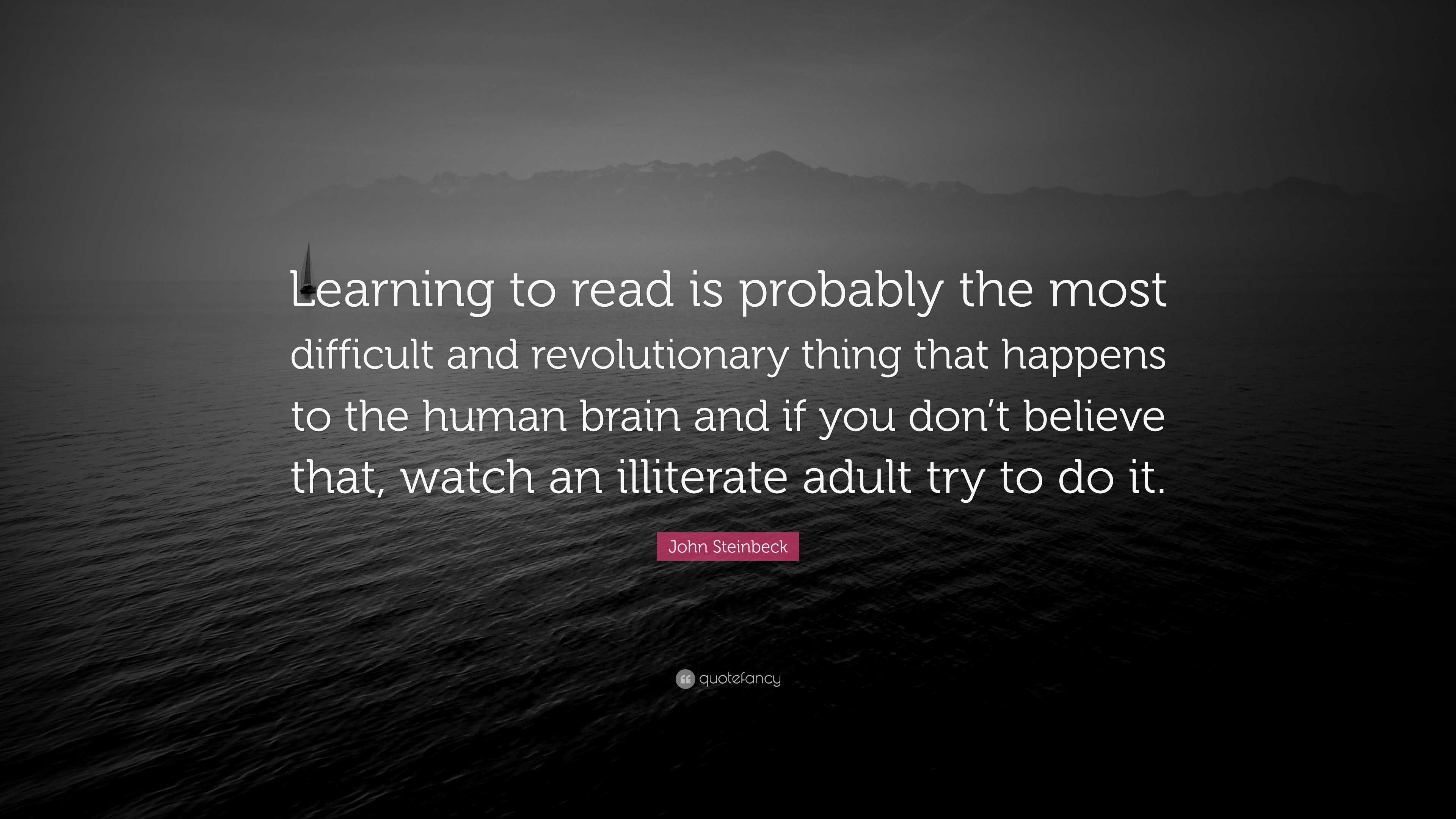 John Steinbeck Quote: “Learning to read is probably the most difficult ...