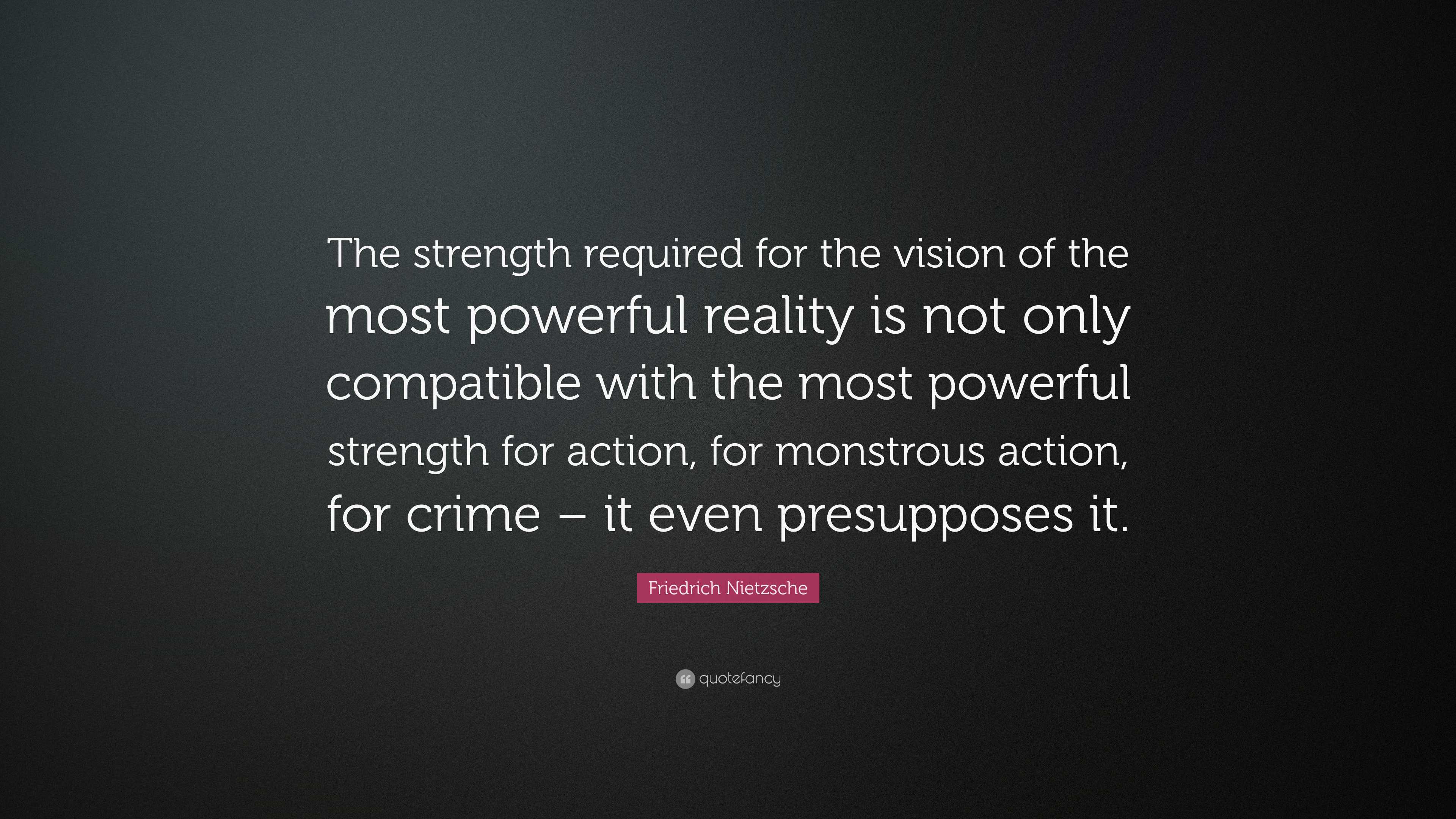 Friedrich Nietzsche Quote: “The strength required for the vision of the ...