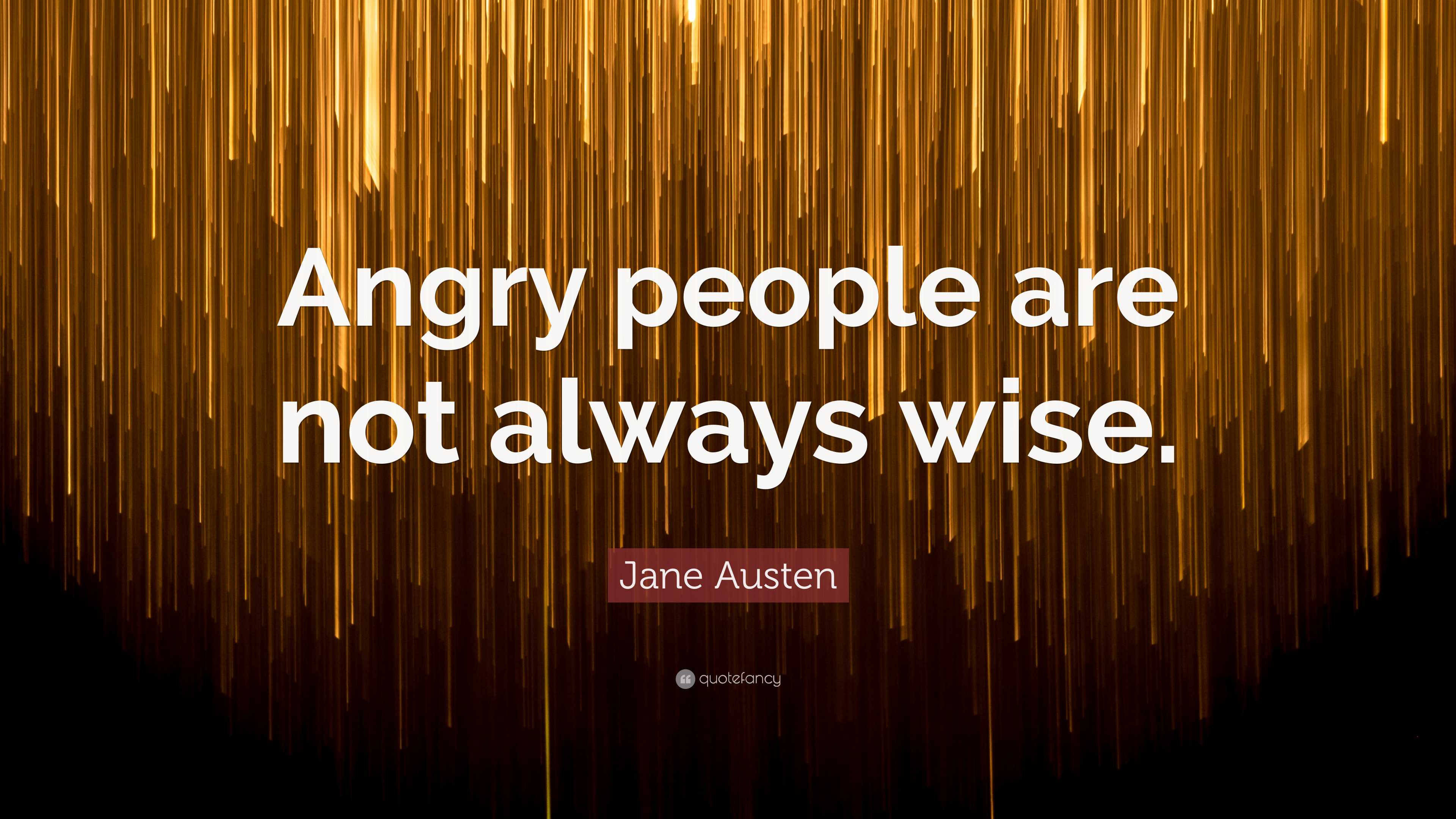 Jane Austen Quote: “Angry people are not always wise.”