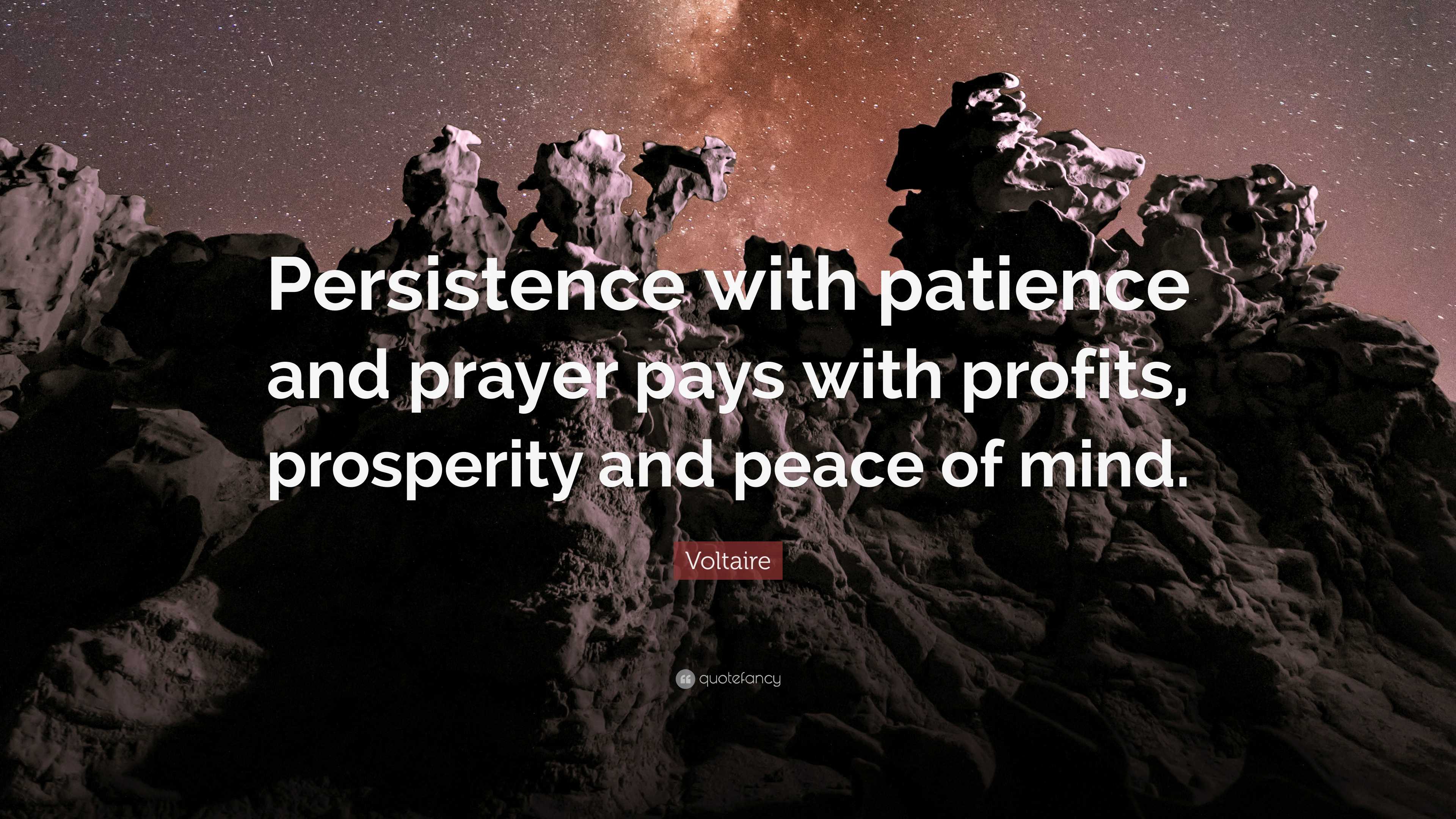 Voltaire Quote: “Persistence with patience and prayer pays with profits ...