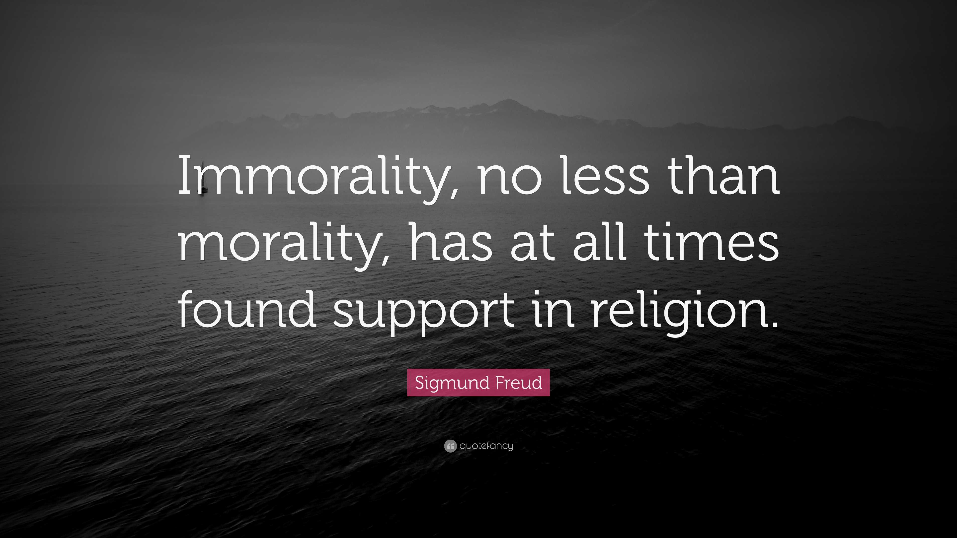 Sigmund Freud Quote: “Immorality, no less than morality, has at all ...
