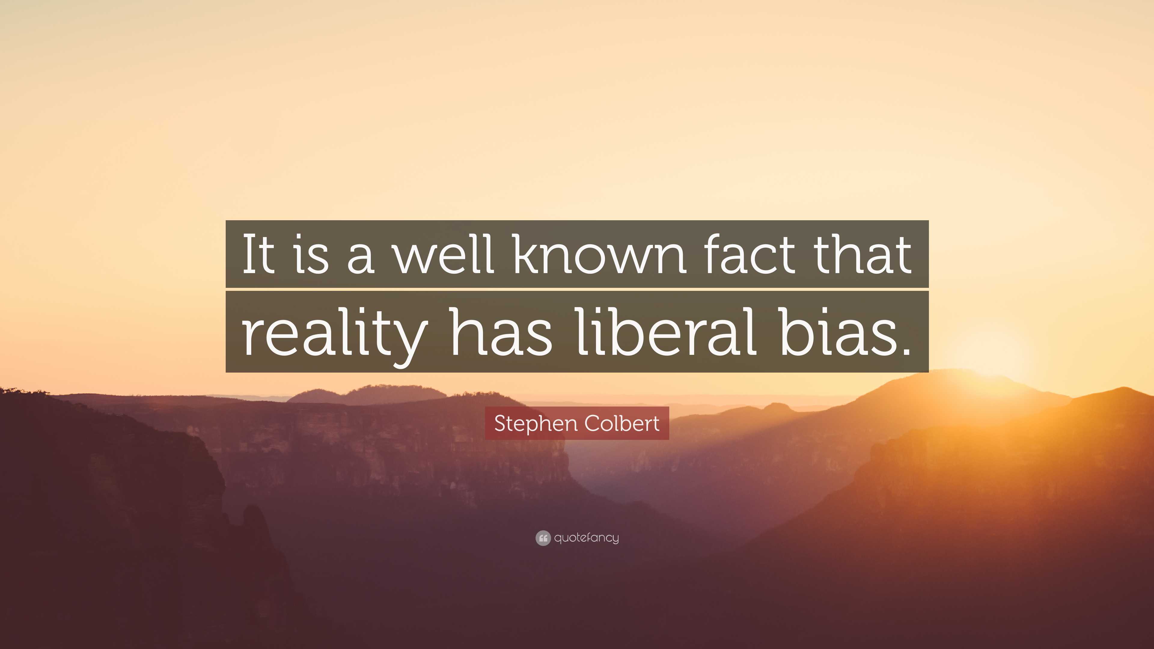 Stephen Colbert Quote: “It is a well known fact that reality has ...