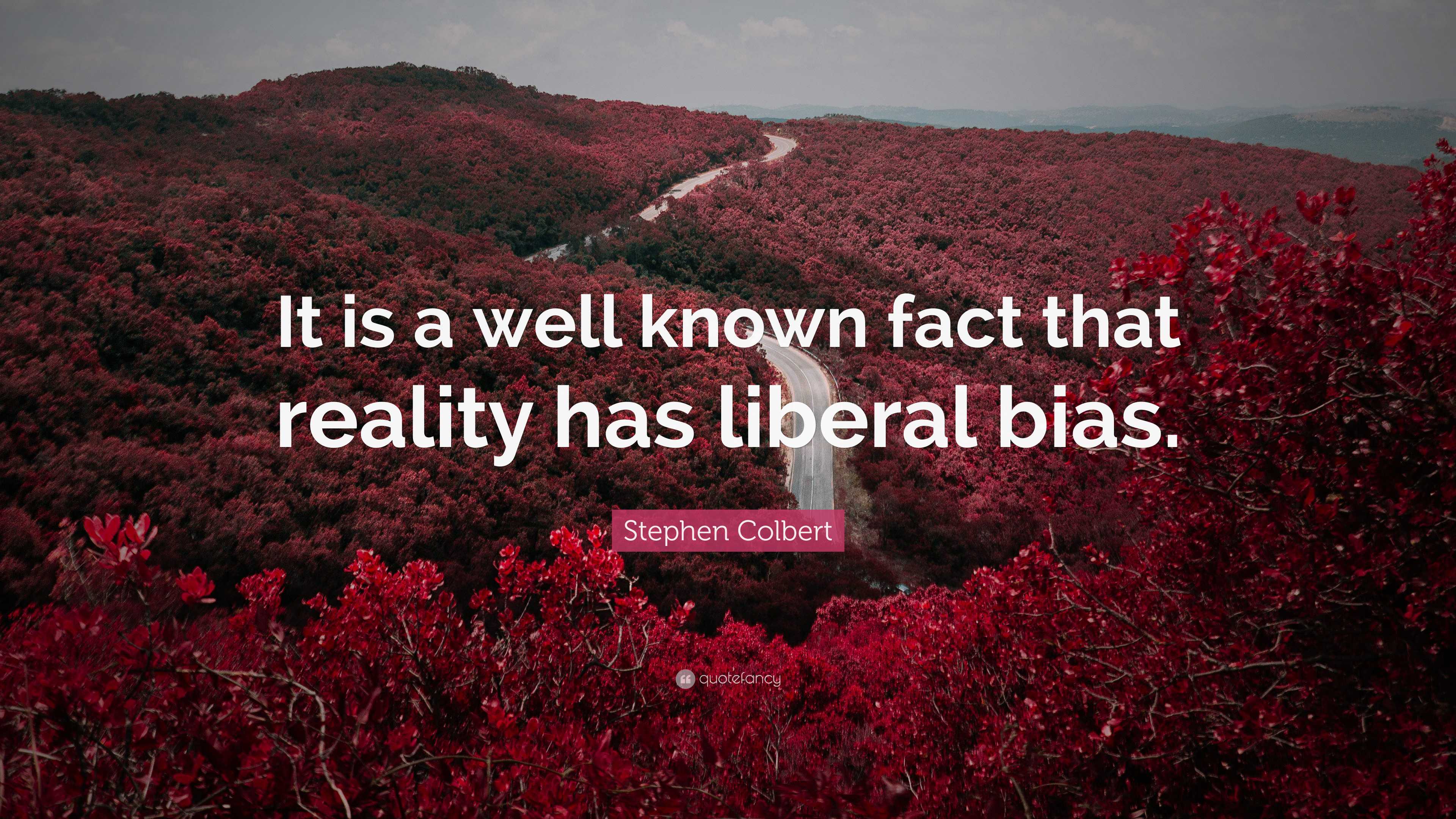 Stephen Colbert Quote: “It is a well known fact that reality has ...