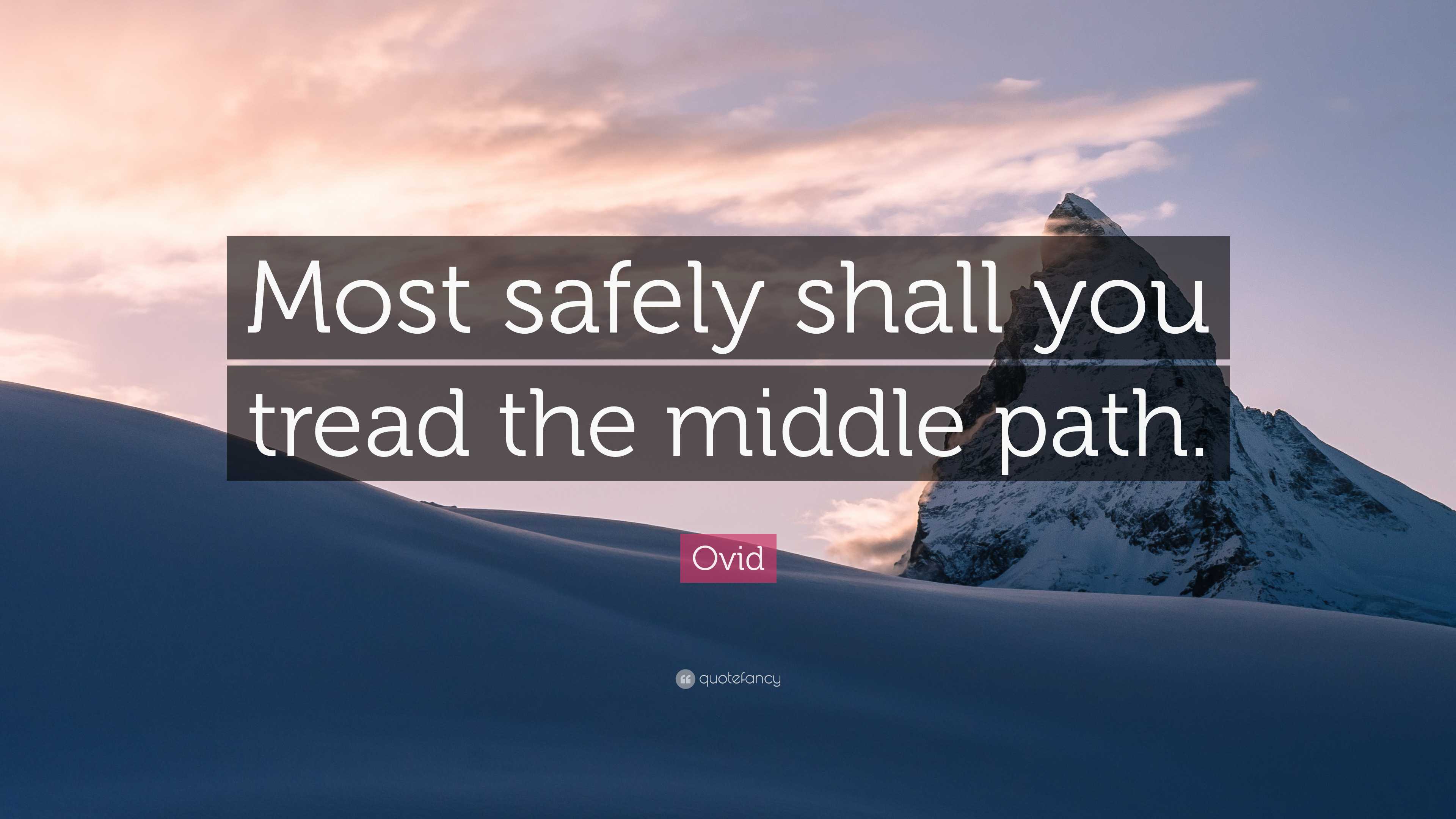 Ovid Quote: “Most safely shall you tread the middle path.”