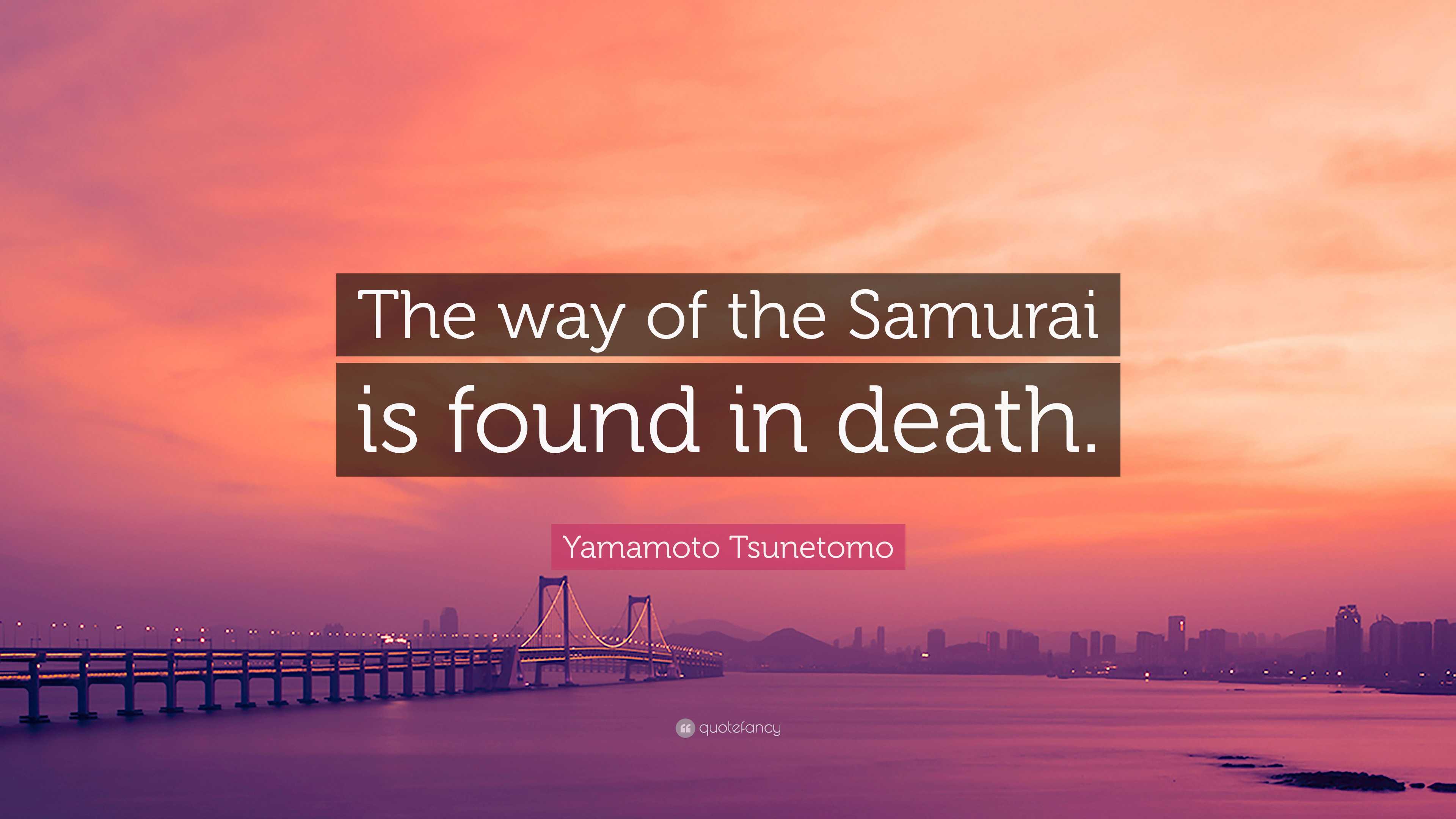 Yamamoto Tsunetomo Quote: “The way of the Samurai is found in death.”