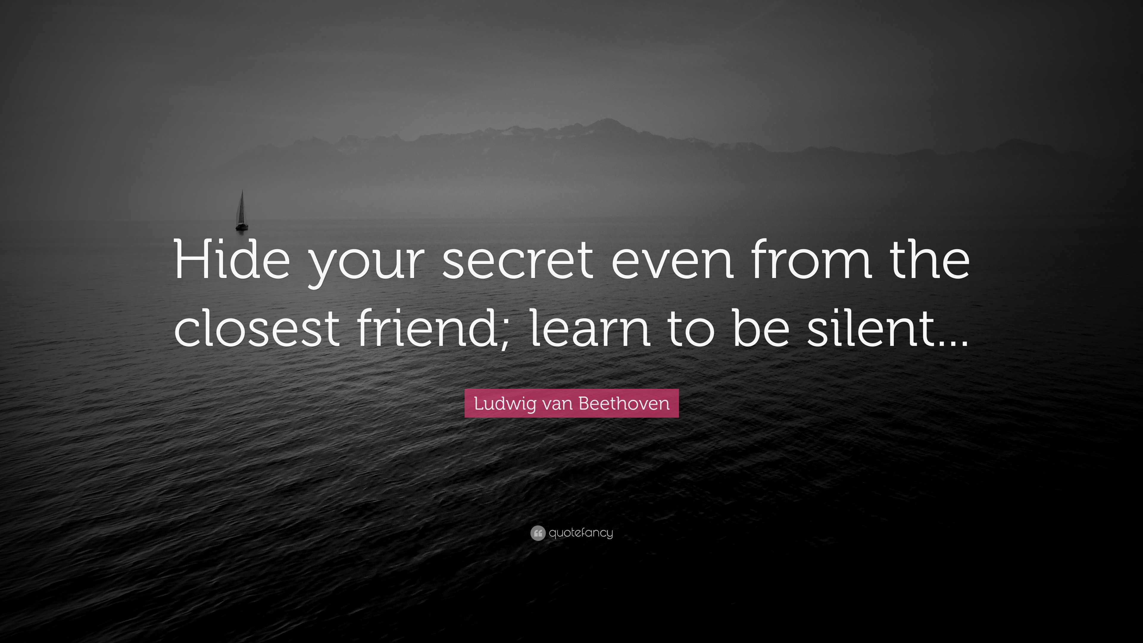 Ludwig van Beethoven Quote: “Hide your secret even from the closest ...