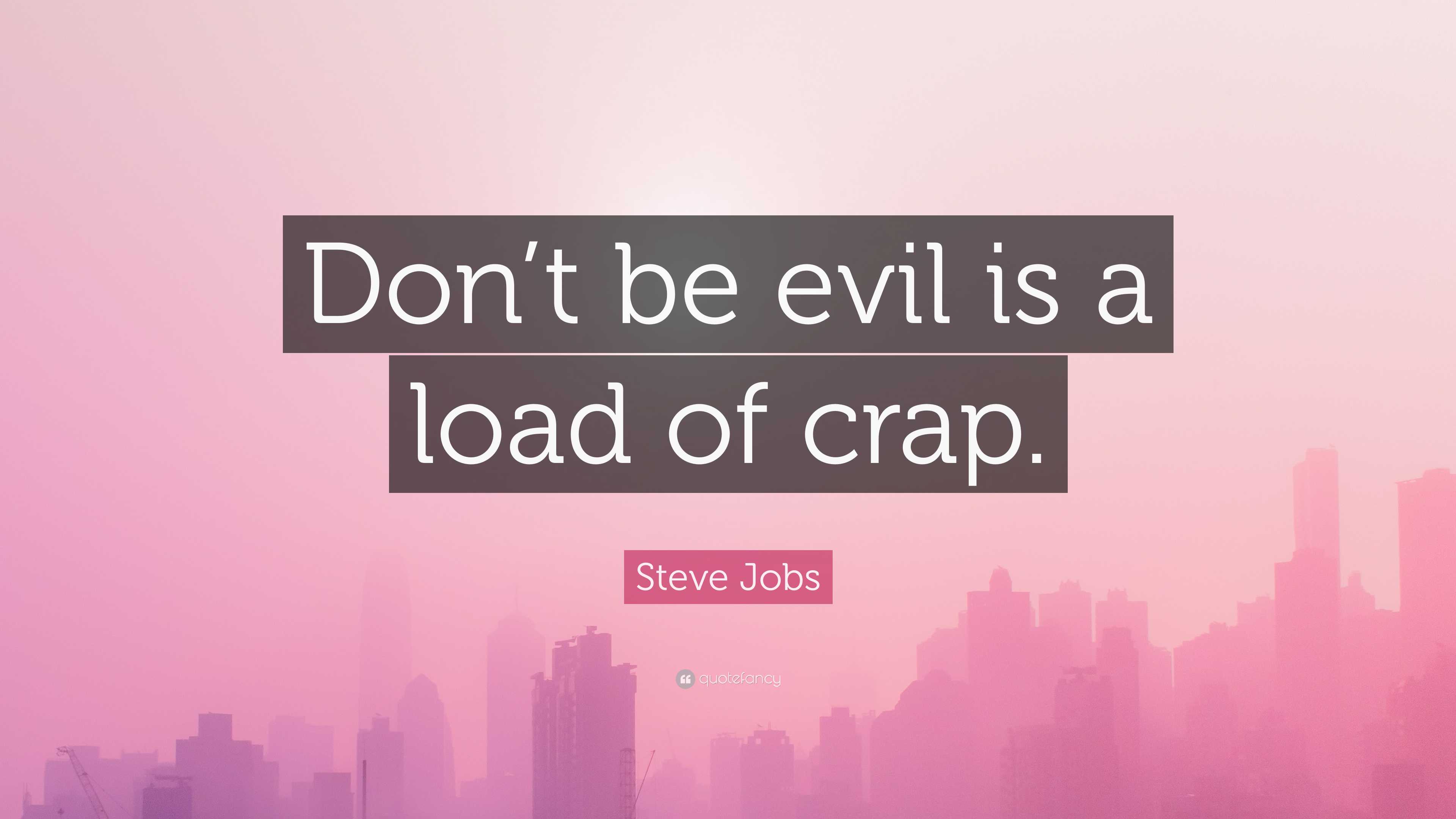 Steve Jobs Quote: “Don’t be evil is a load of crap.”
