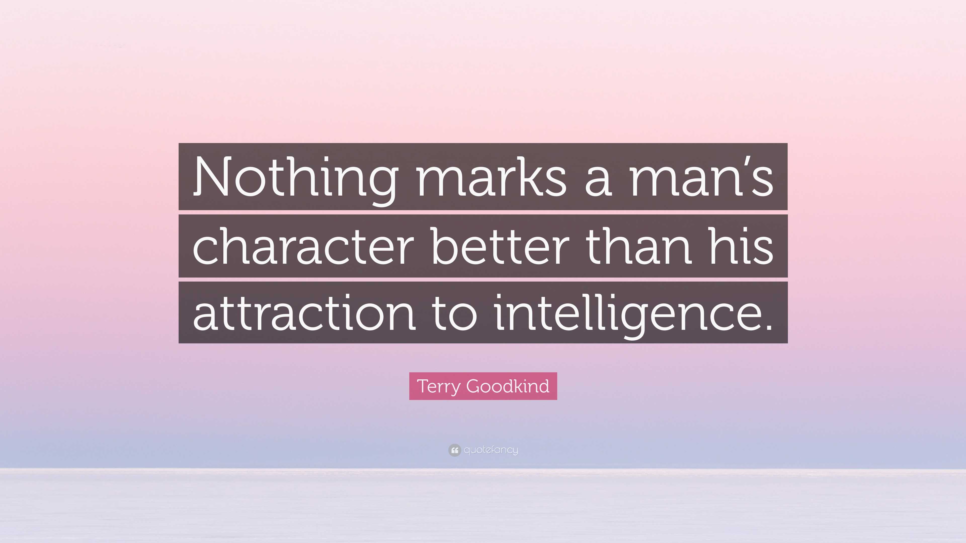Terry Goodkind Quote: “Nothing marks a man’s character better than his ...