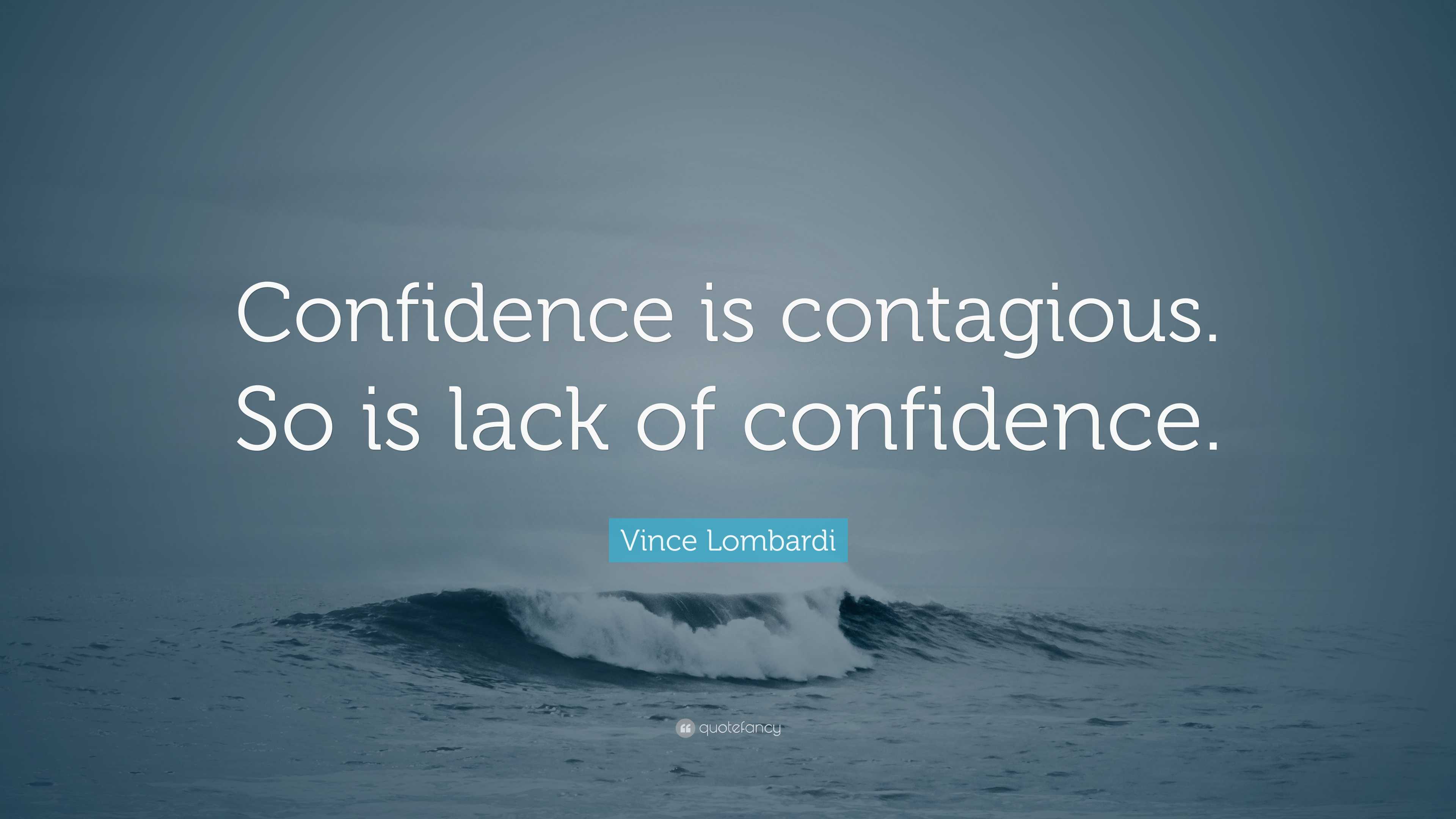 Vince Lombardi Quote: “Confidence is contagious. So is lack of confidence.”