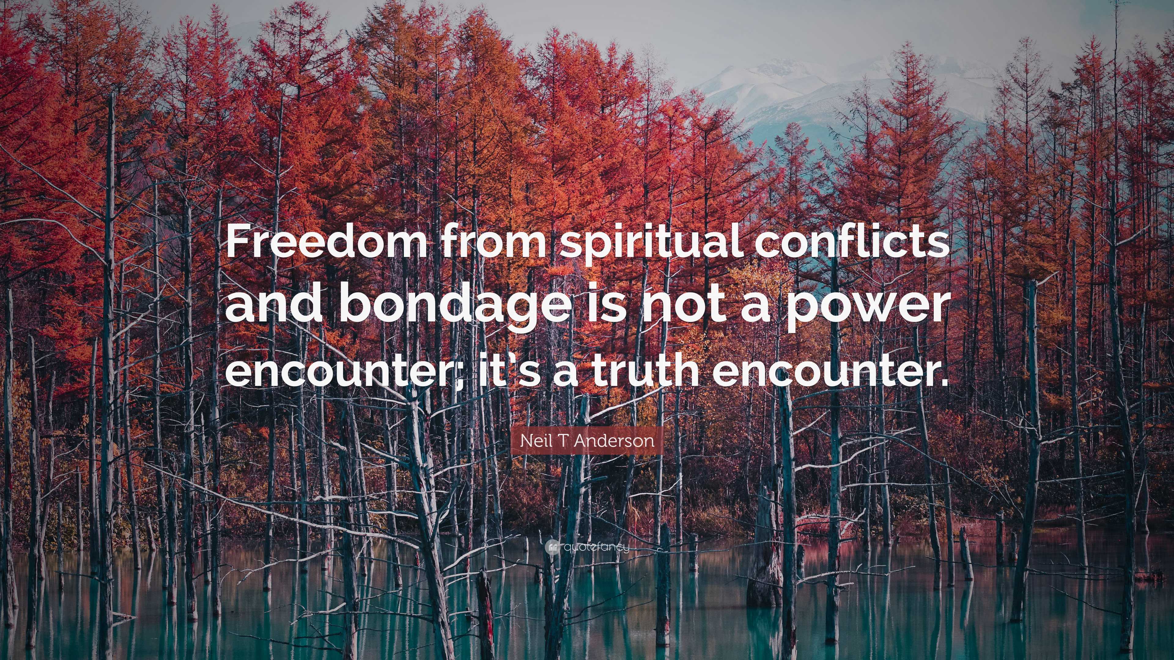Neil T Anderson Quote: “Freedom from spiritual conflicts and bondage is ...