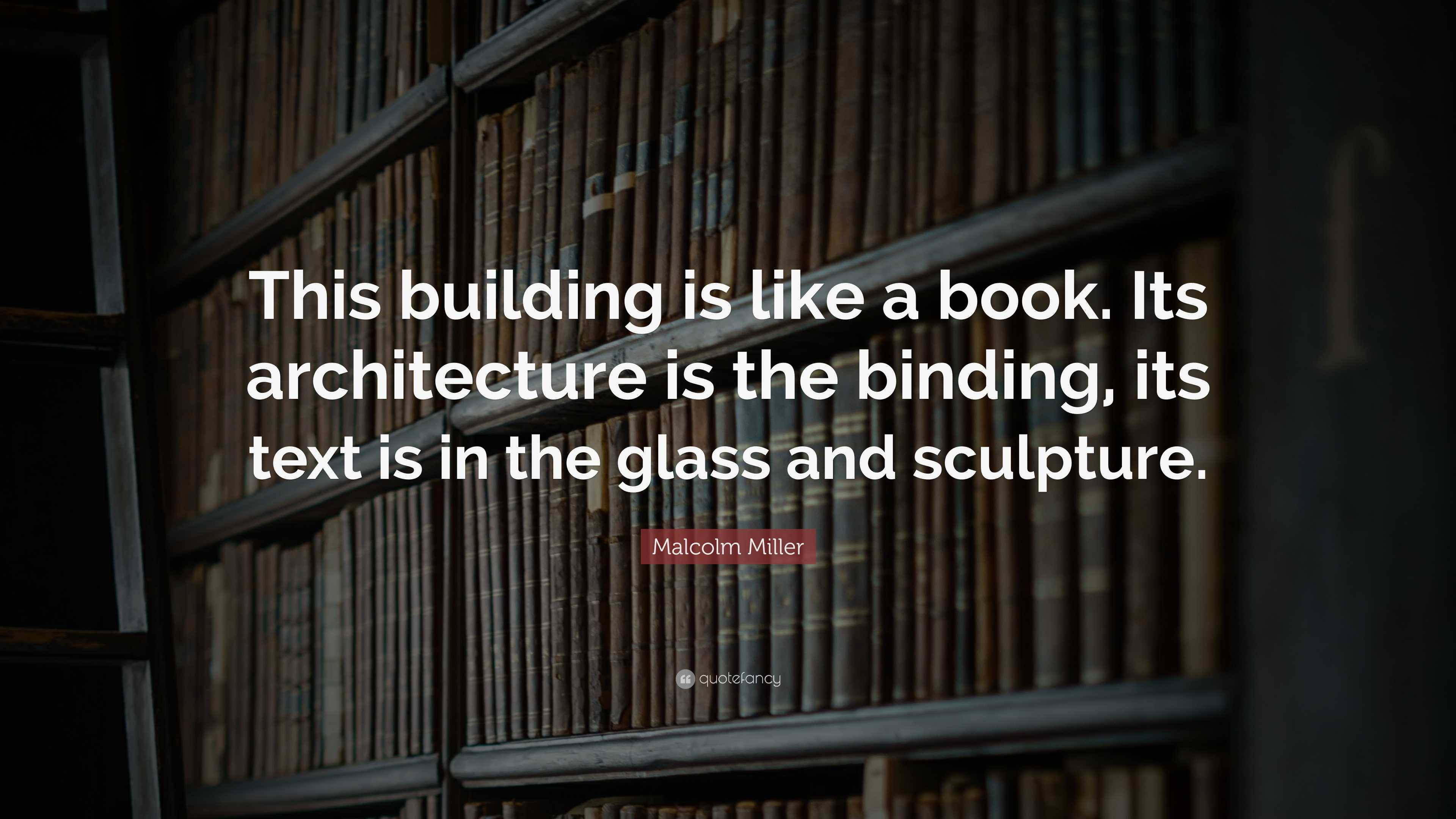 Malcolm Miller Quote: “This building is like a book. Its architecture ...