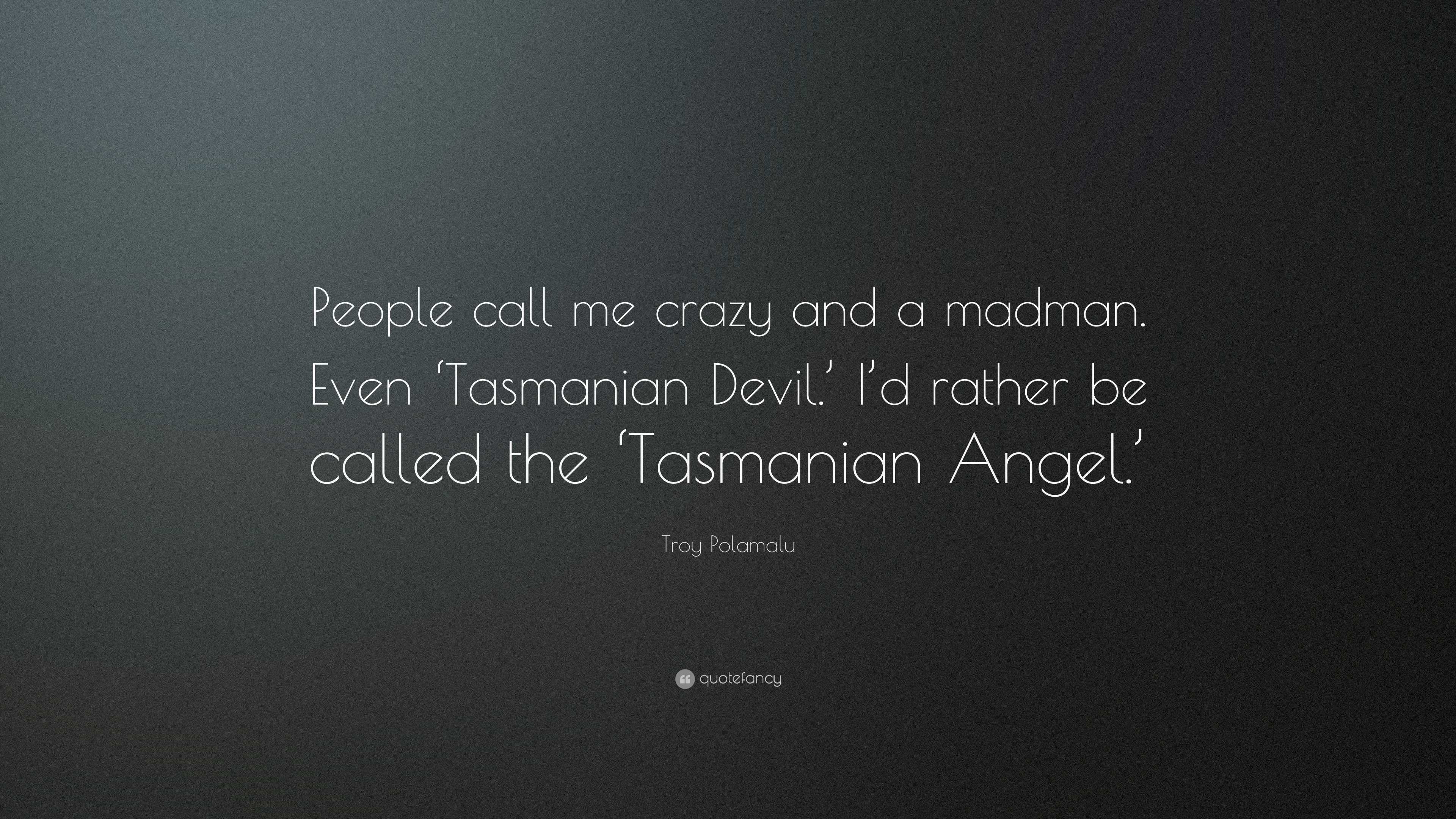Troy Polamalu Quote: “People call me crazy and a madman. Even ...