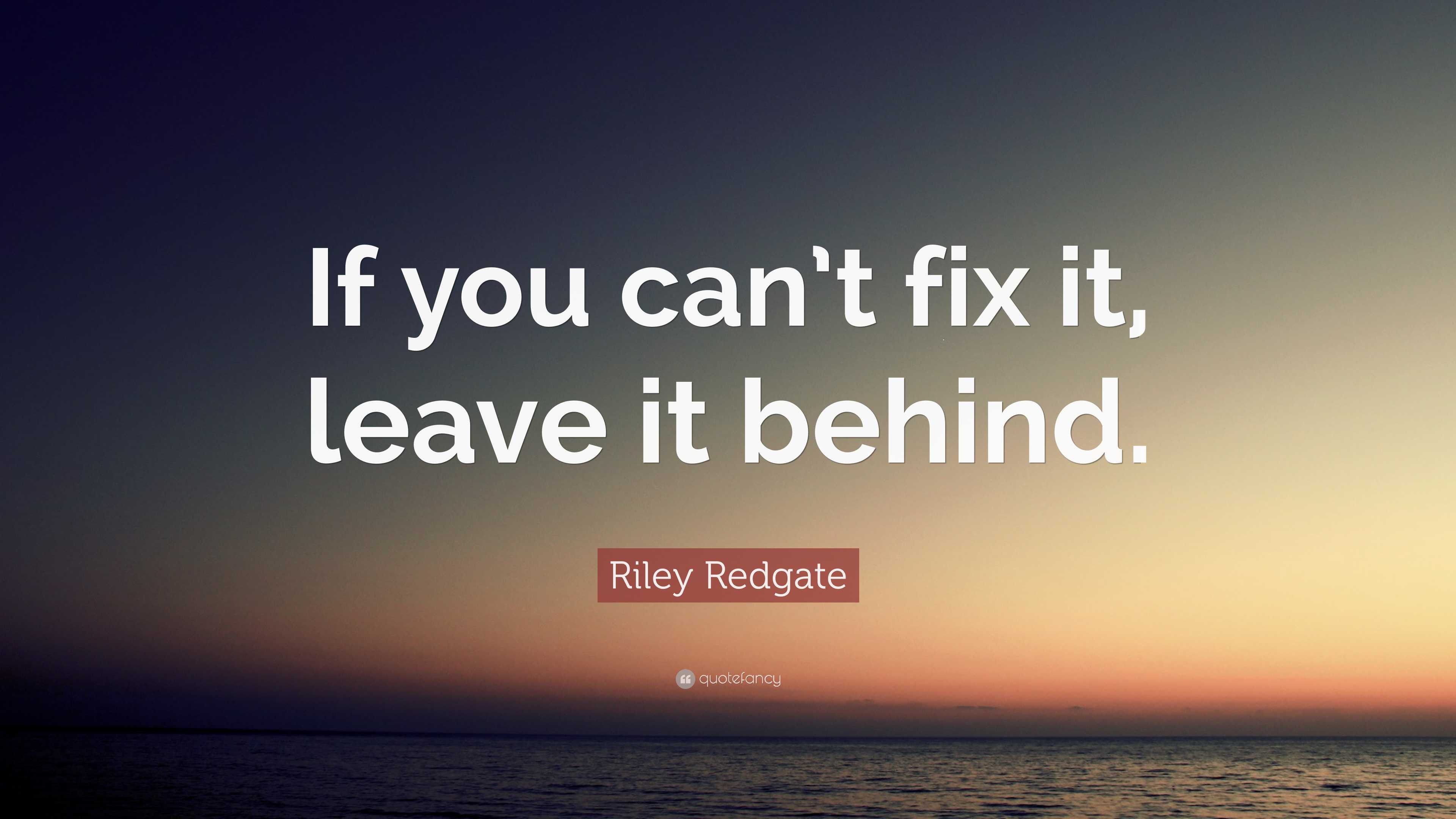 Riley Redgate Quote: “If you can’t fix it, leave it behind.”