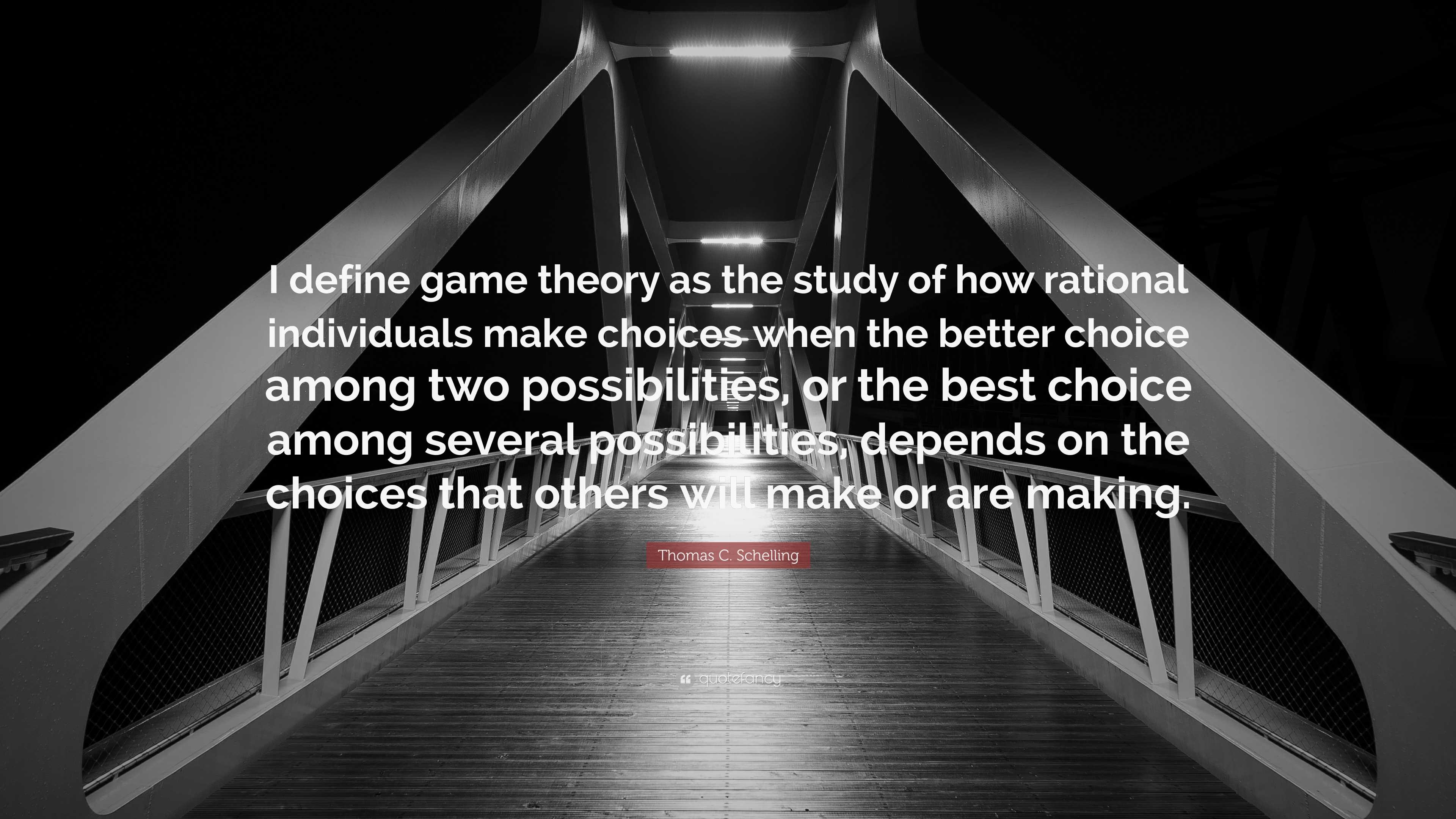 Thomas C. Schelling Quote: “I define game theory as the study of how ...