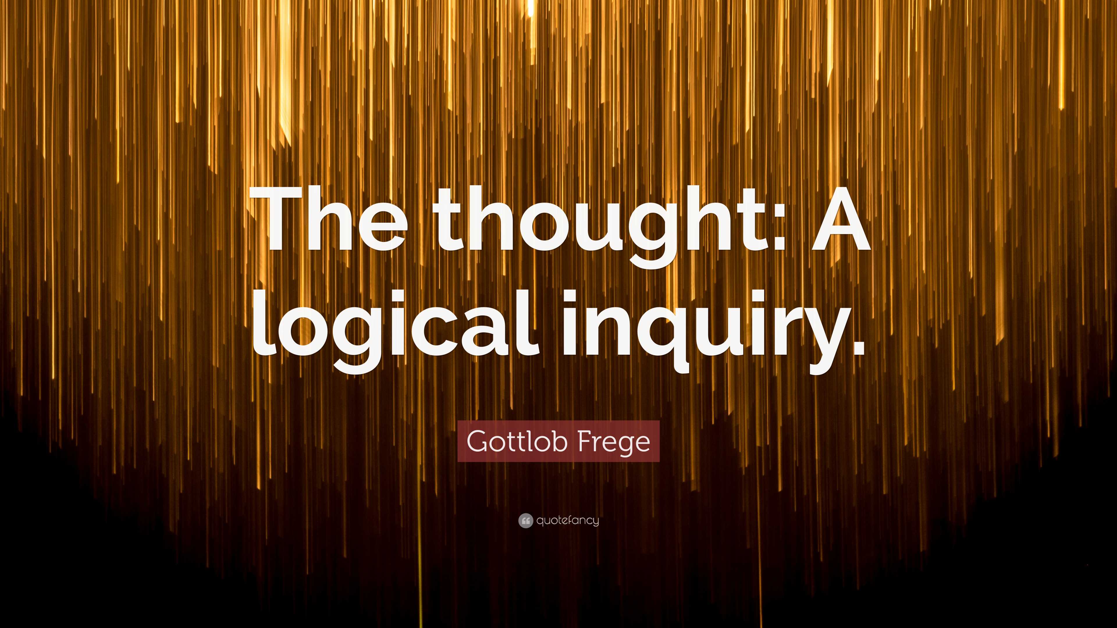 Gottlob Frege Quote: “The thought: A logical inquiry.”