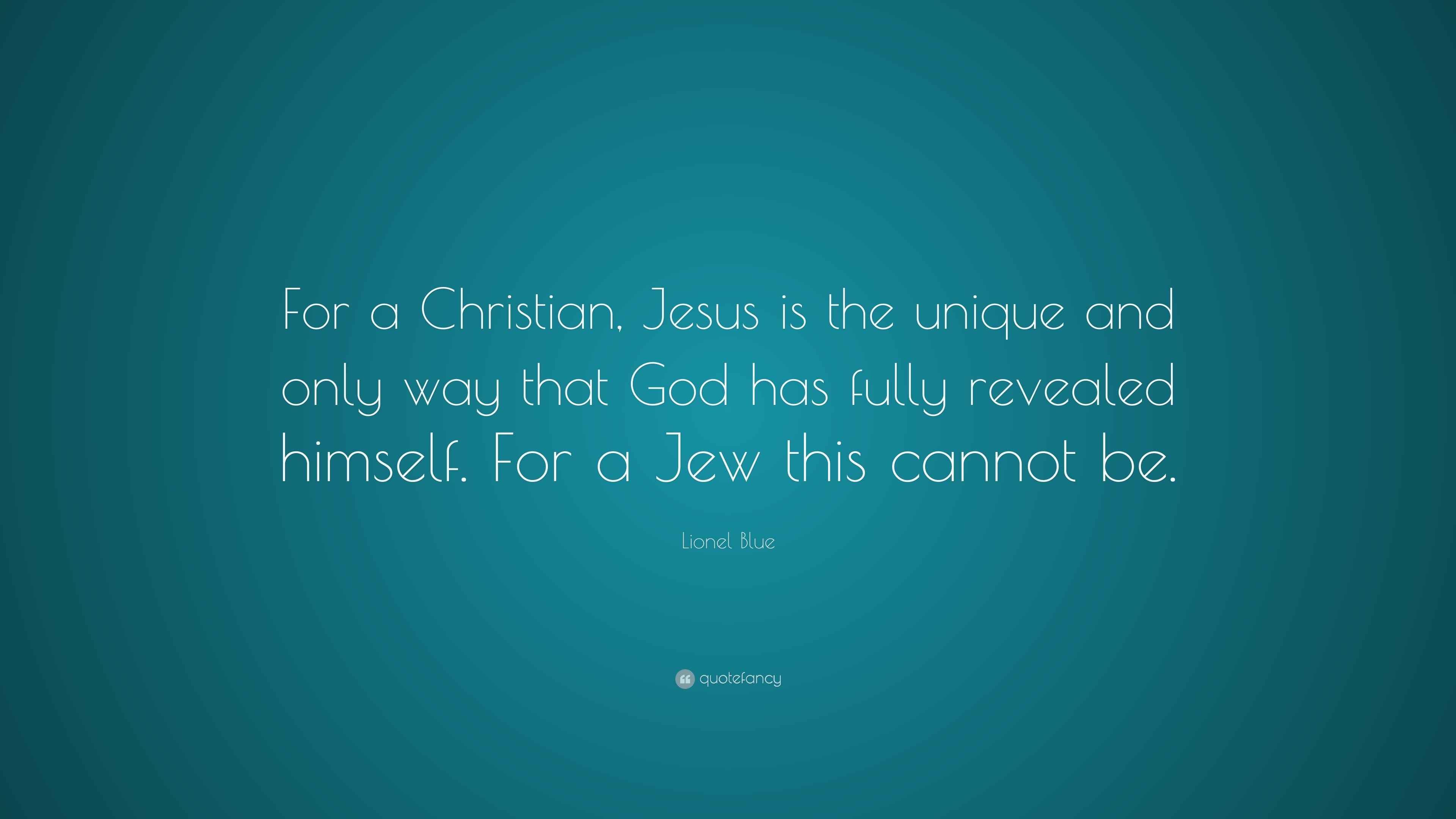 Lionel Blue Quote: “For a Christian, Jesus is the unique and only way ...