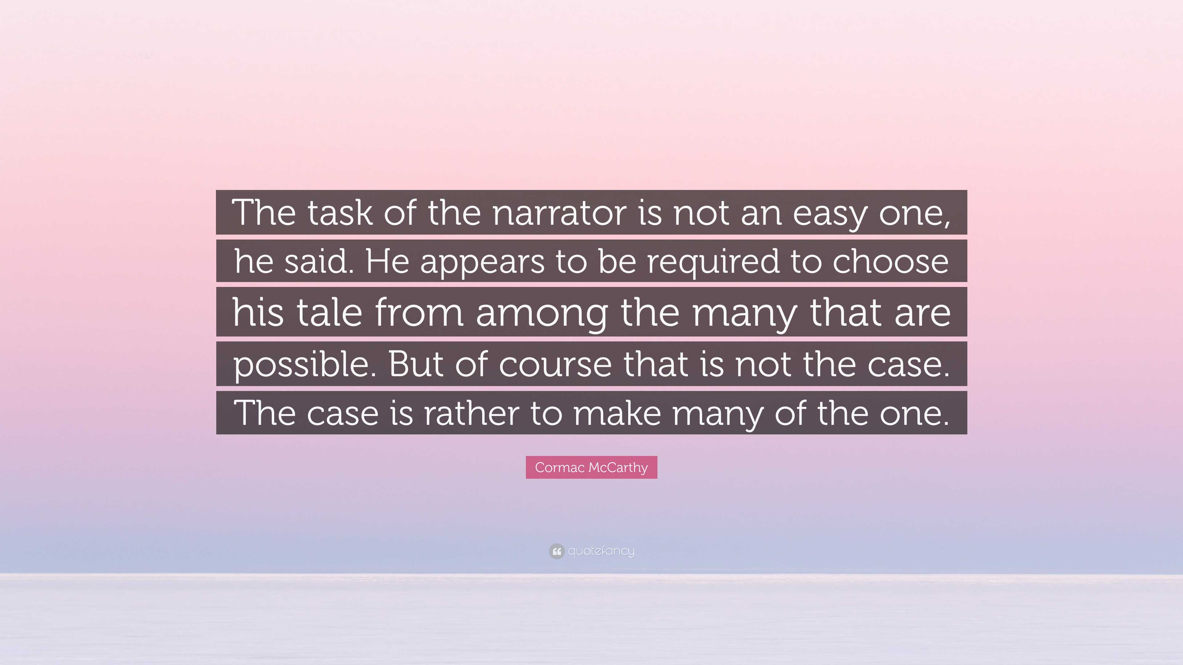 Cormac McCarthy Quote: “The task of the narrator is not an easy one, he ...
