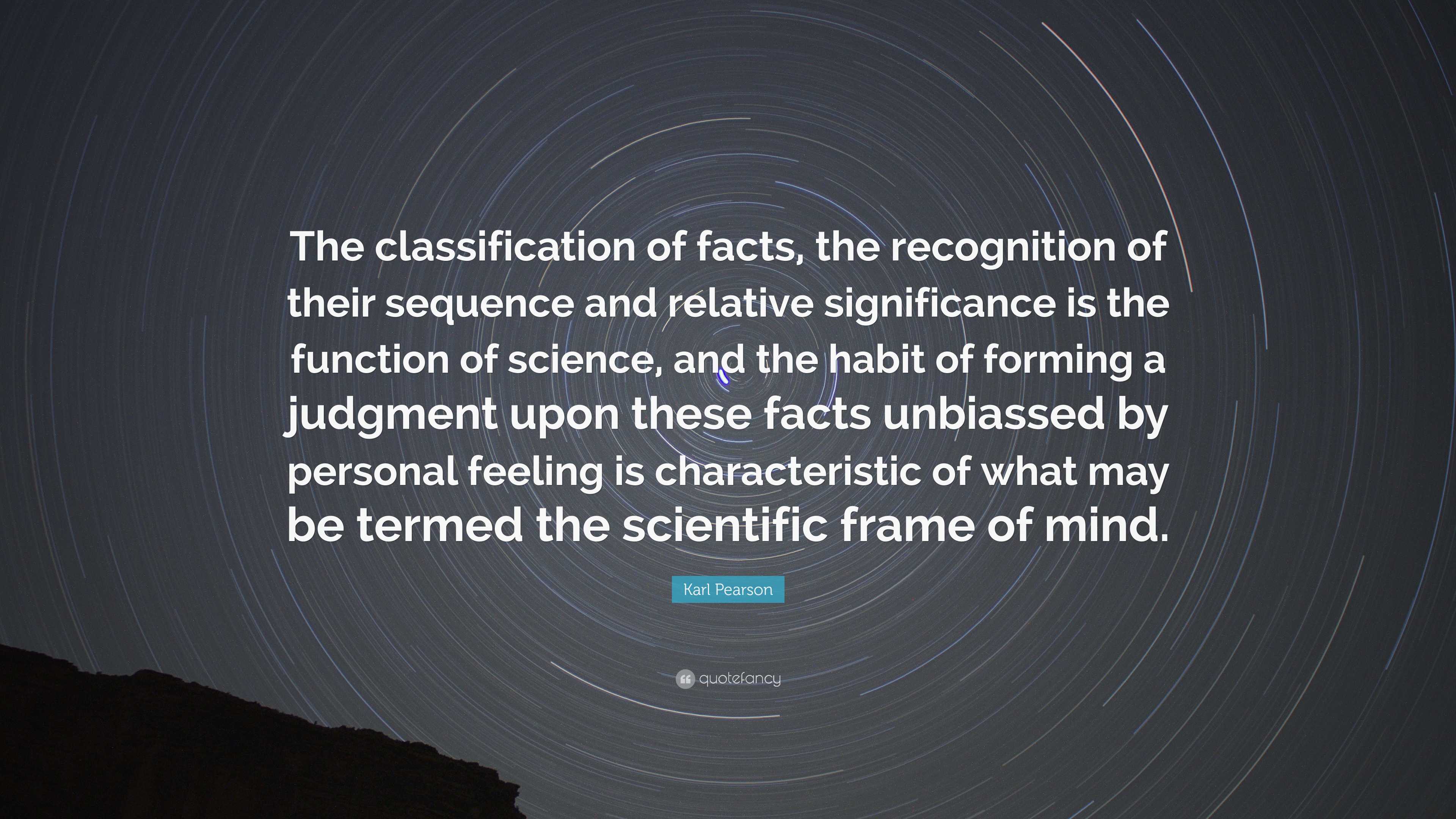Karl Pearson Quote: “The classification of facts, the recognition of ...