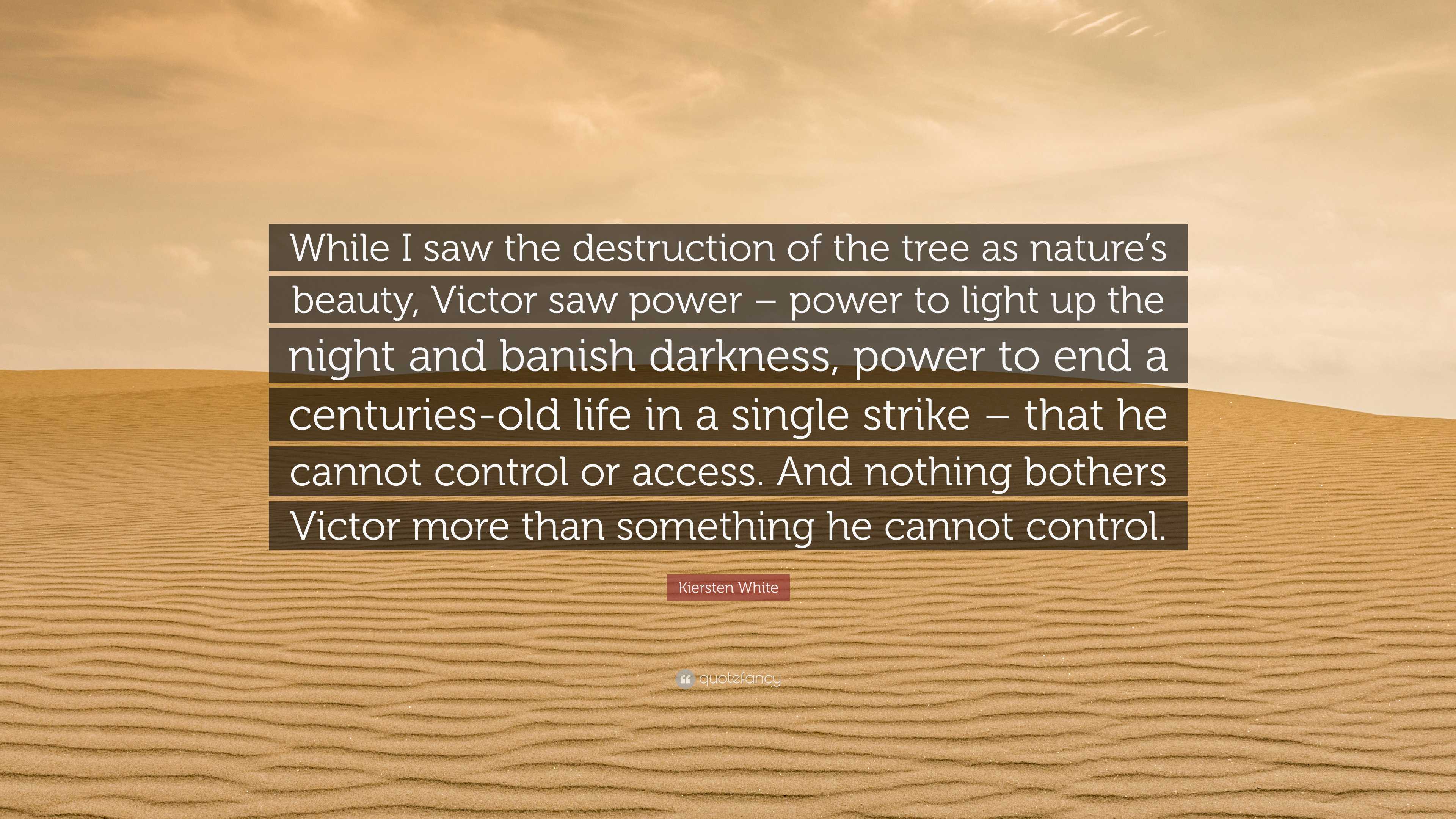 Kiersten White Quote: “While I saw the destruction of the tree as ...