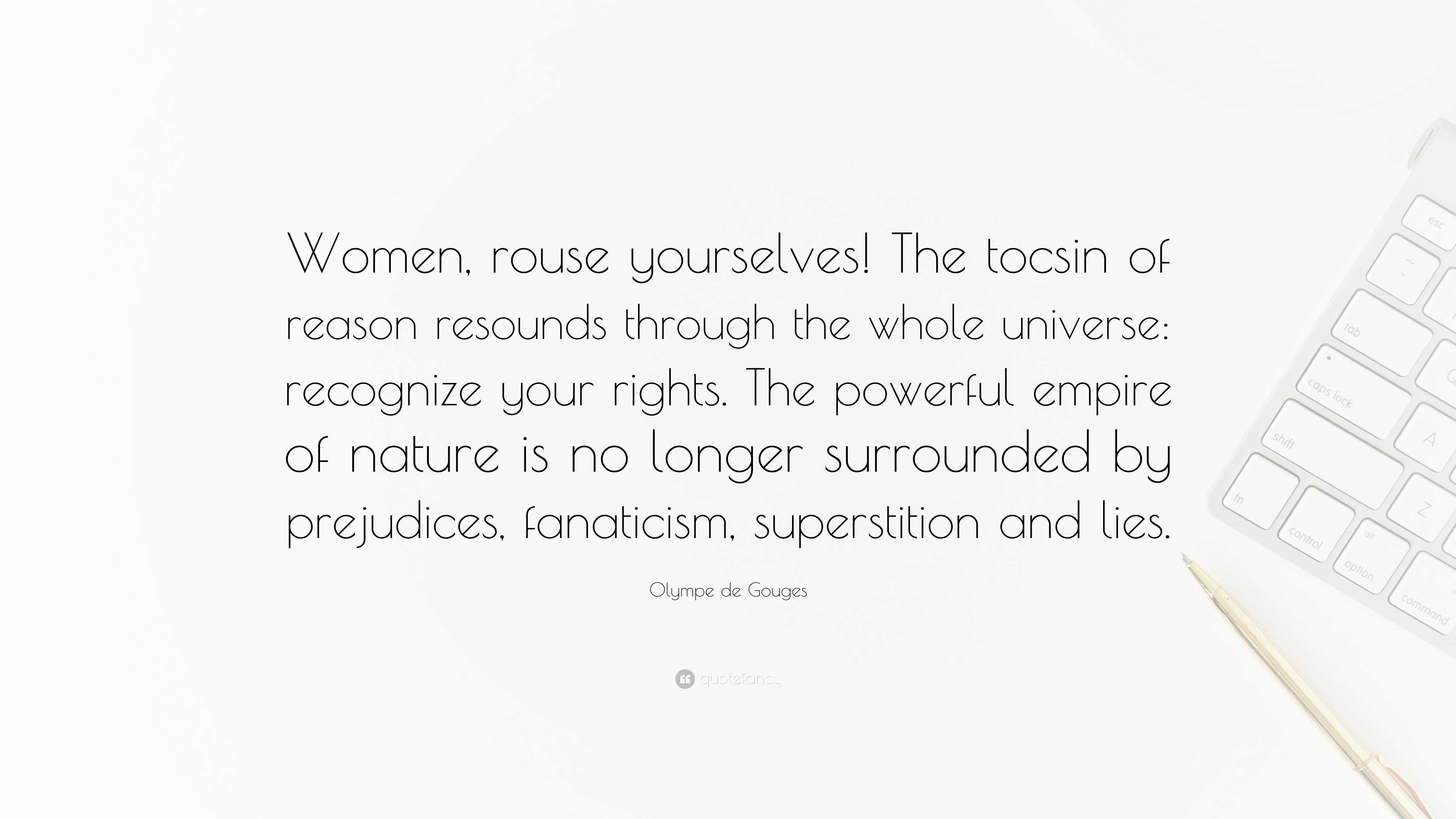 Olympe de Gouges Quote: “Women, rouse yourselves! The tocsin of reason ...
