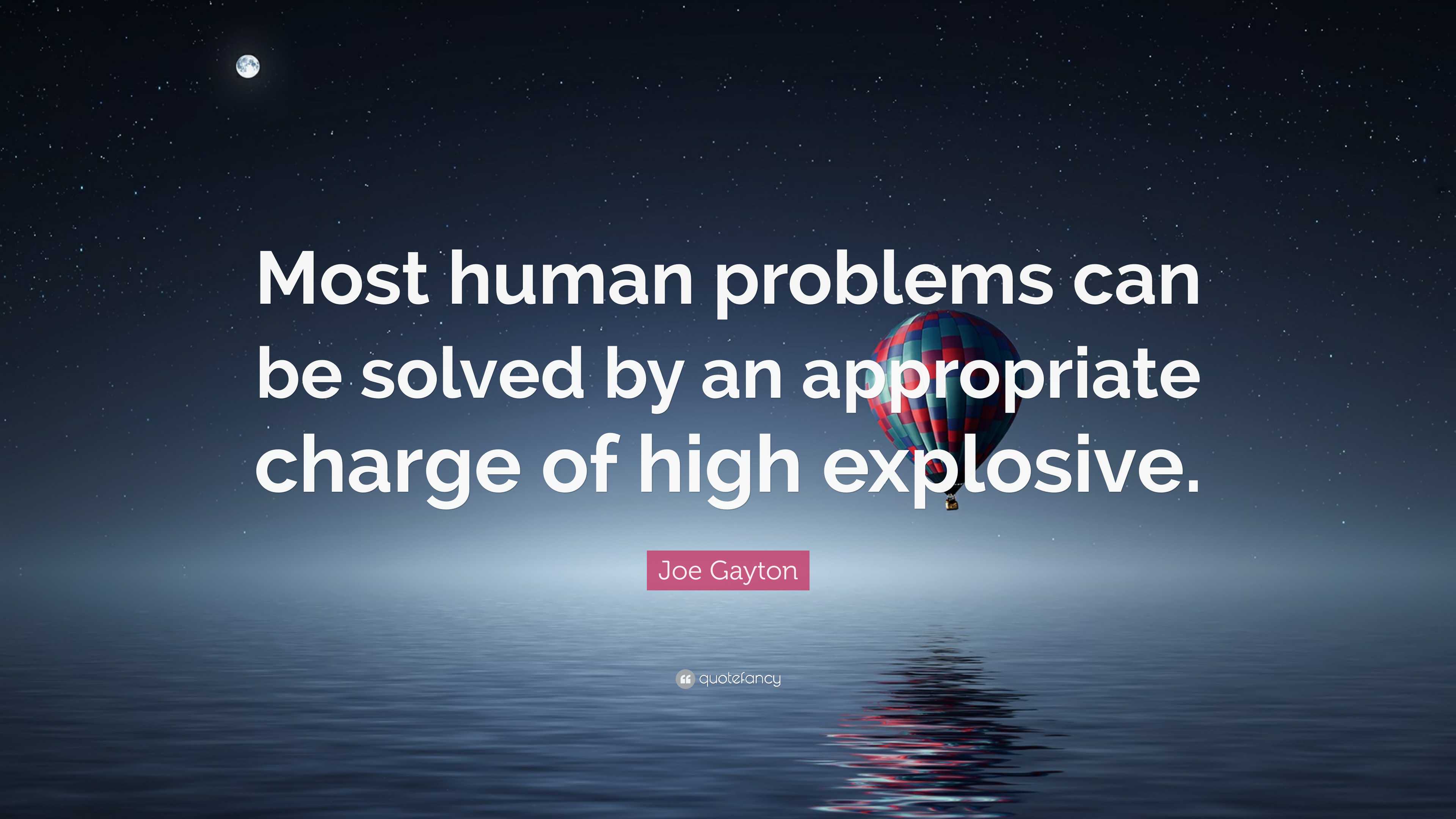 Joe Gayton Quote: “Most human problems can be solved by an appropriate ...