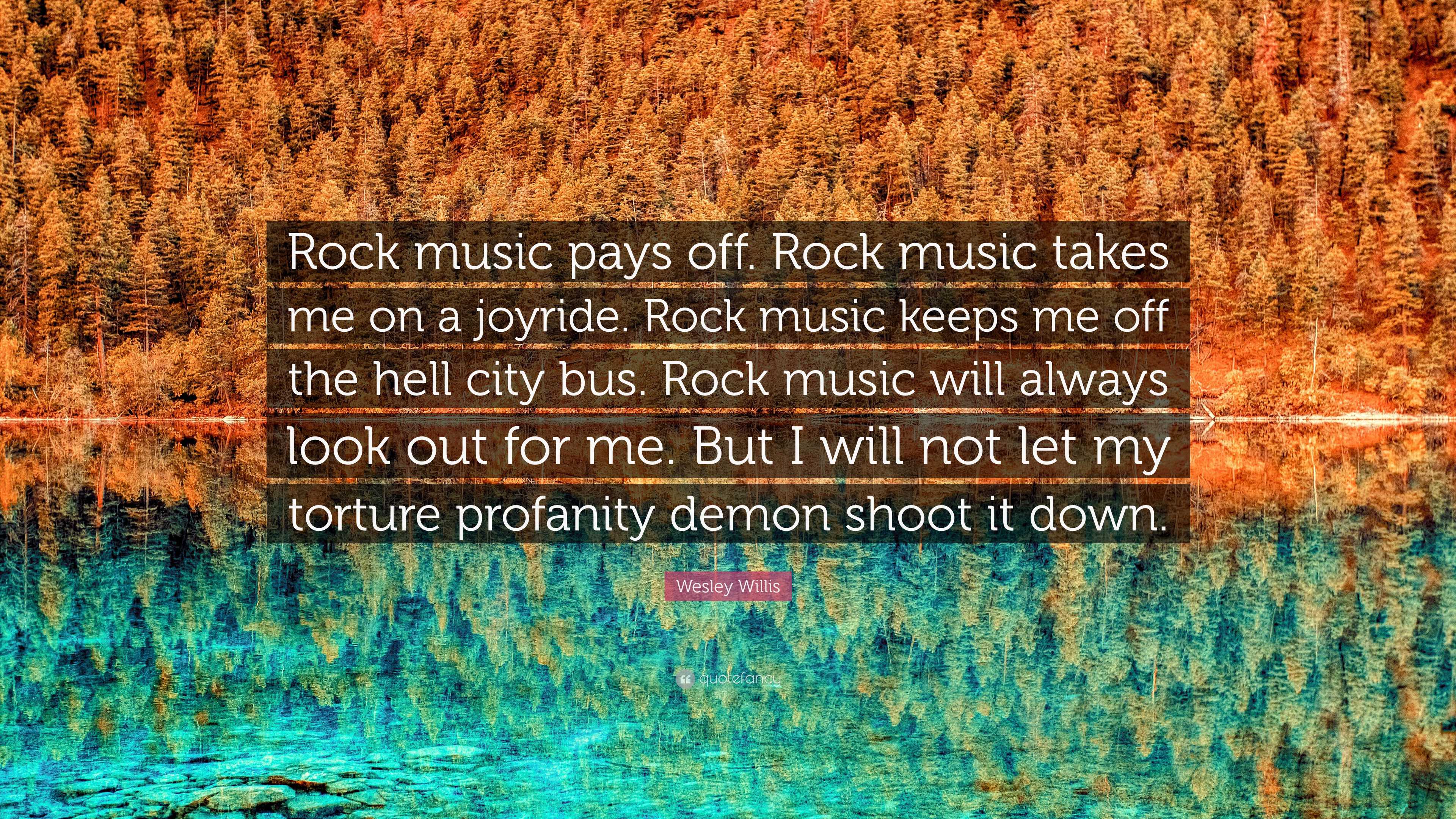 Wesley Willis Quote: “Rock music pays off. Rock music takes me on a ...