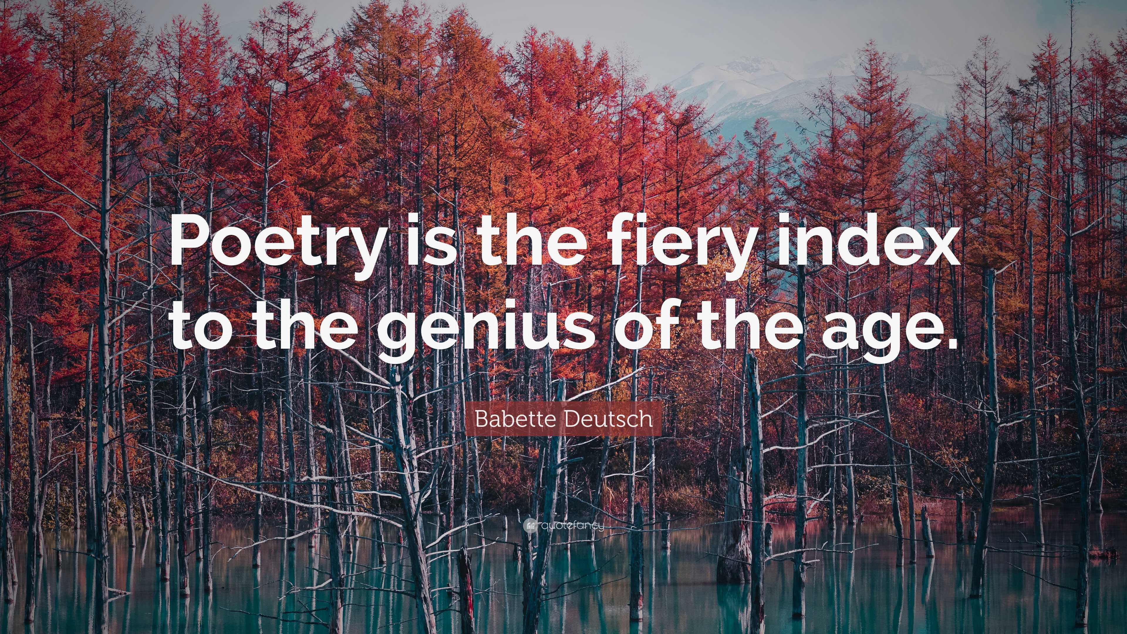 Babette Deutsch Quote: “Poetry is the fiery index to the genius of the ...