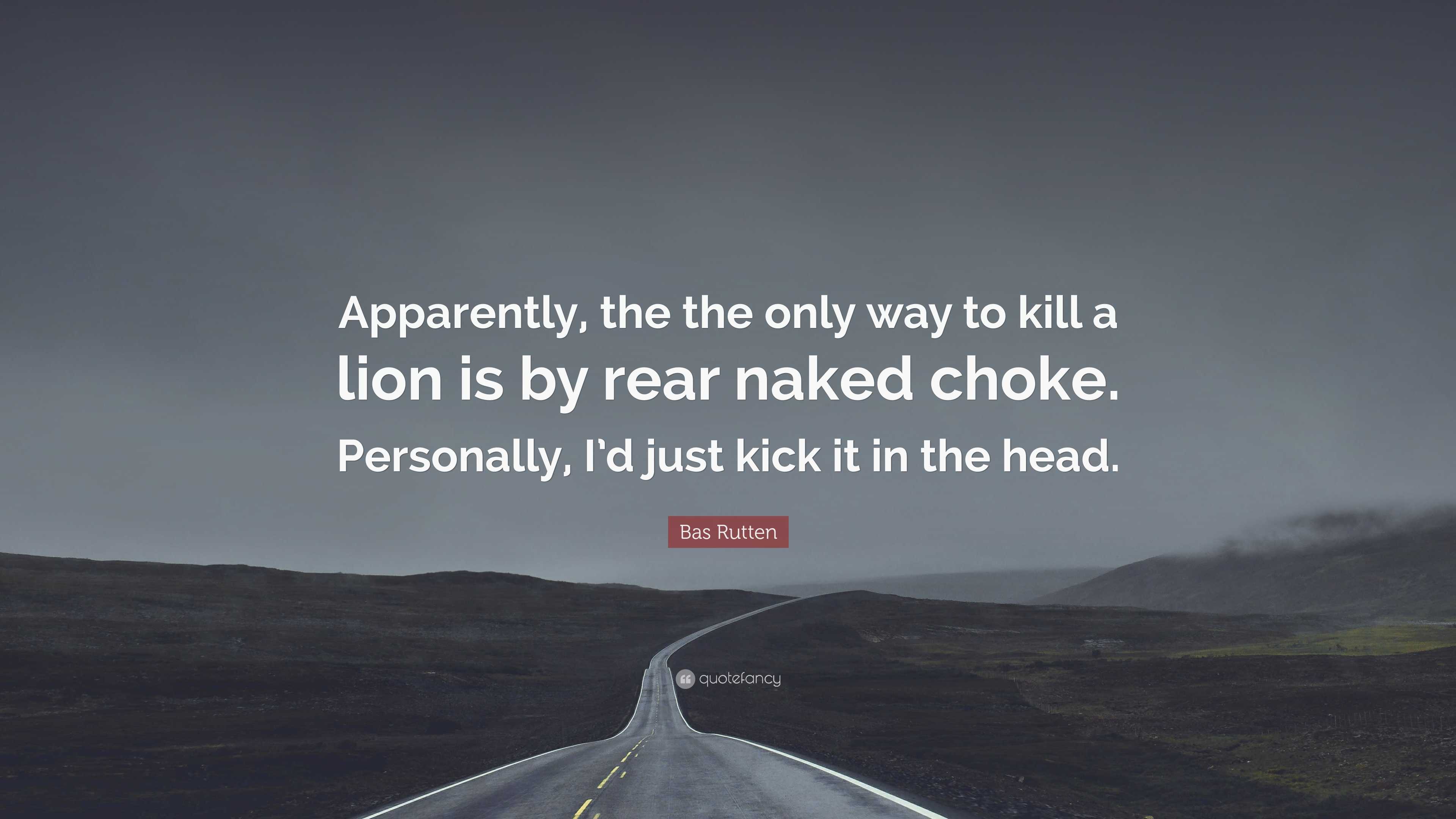 Bas Rutten Quote: “Apparently, the the only way to kill a lion is by ...